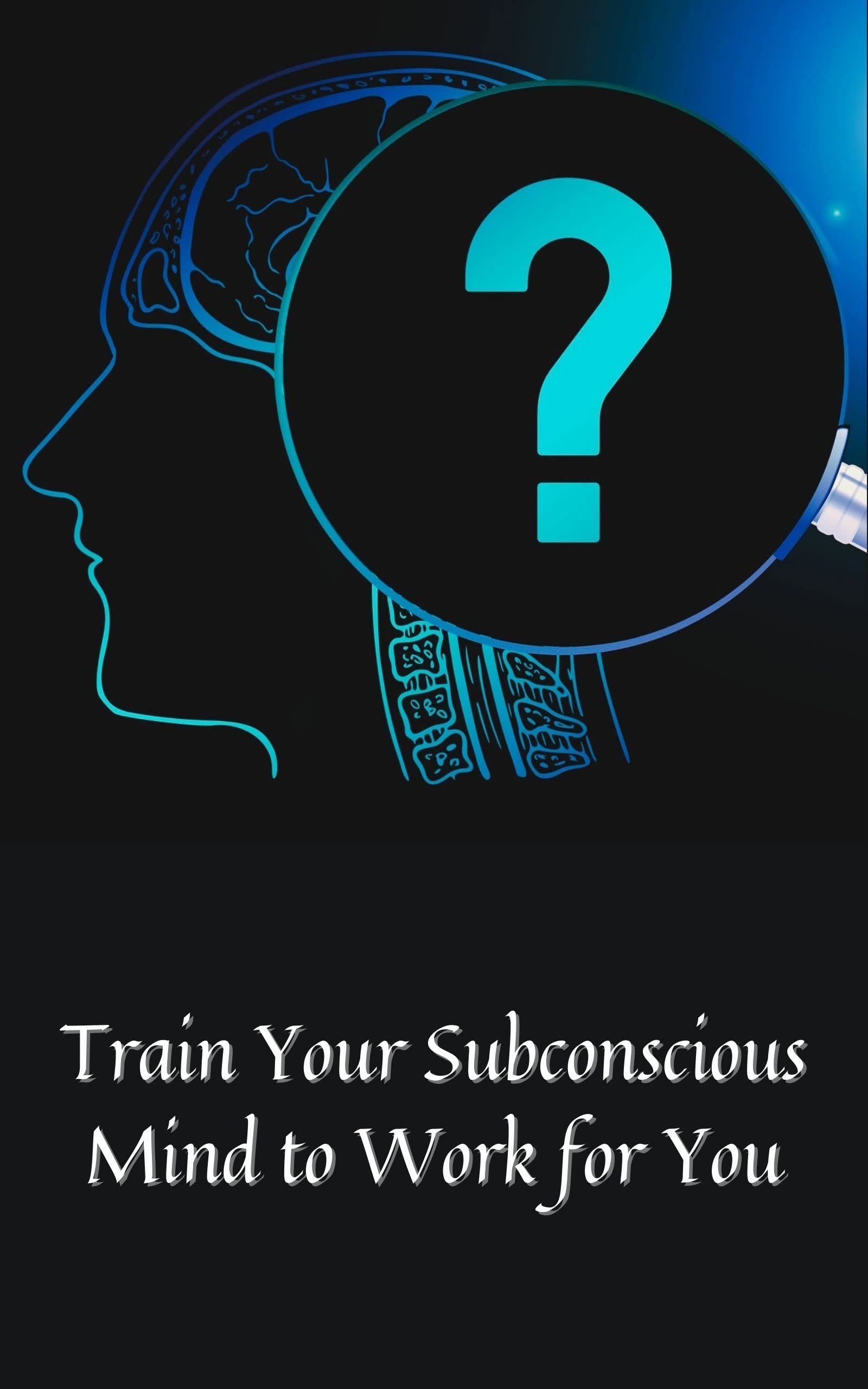 Train Your Subconscious Mind : To Work For You by Life Hacks Creations | Goodreads