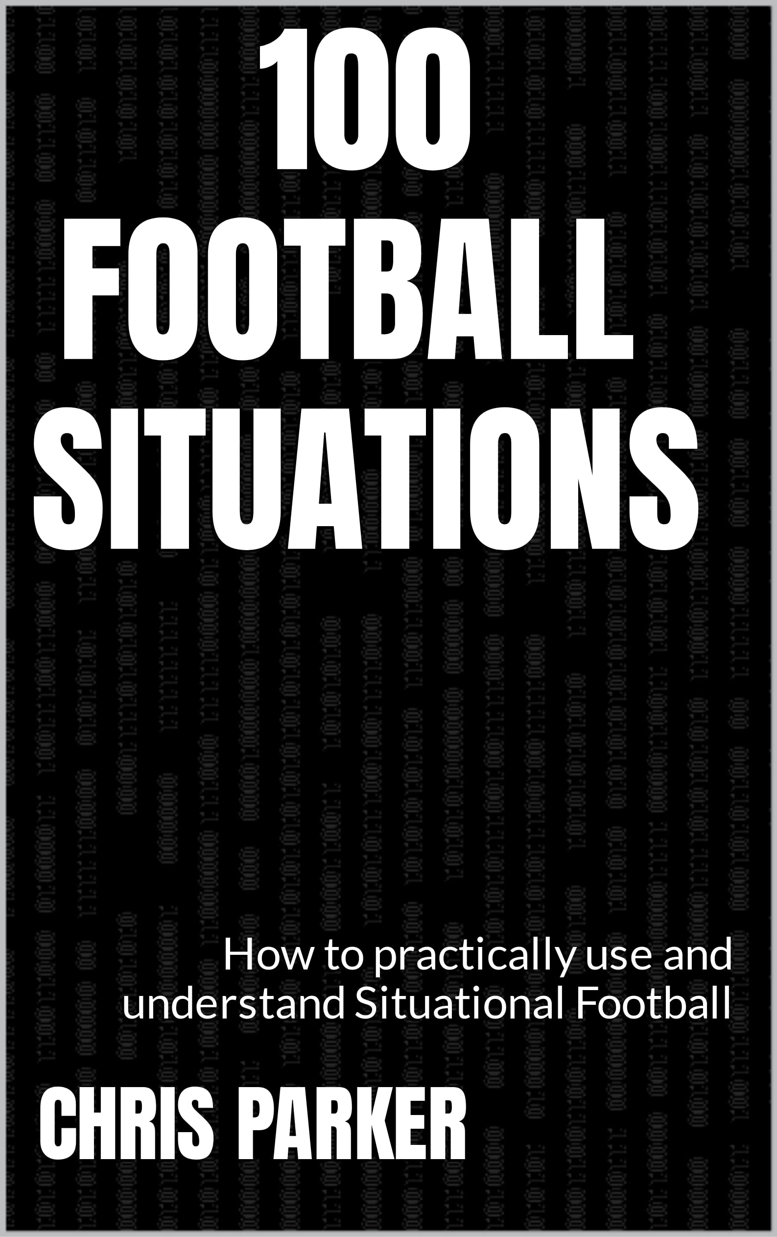 100 Football Situations: How to practically use and understand ...