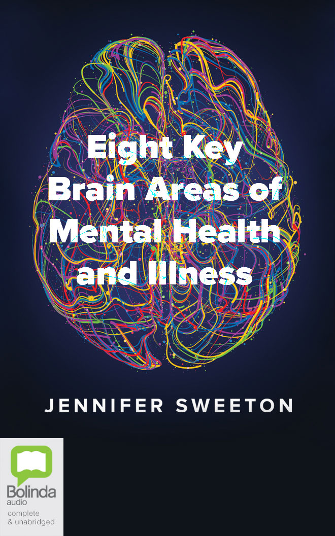 Eight Key Brain Areas of Mental Health and Illness by Dr Jennifer ...