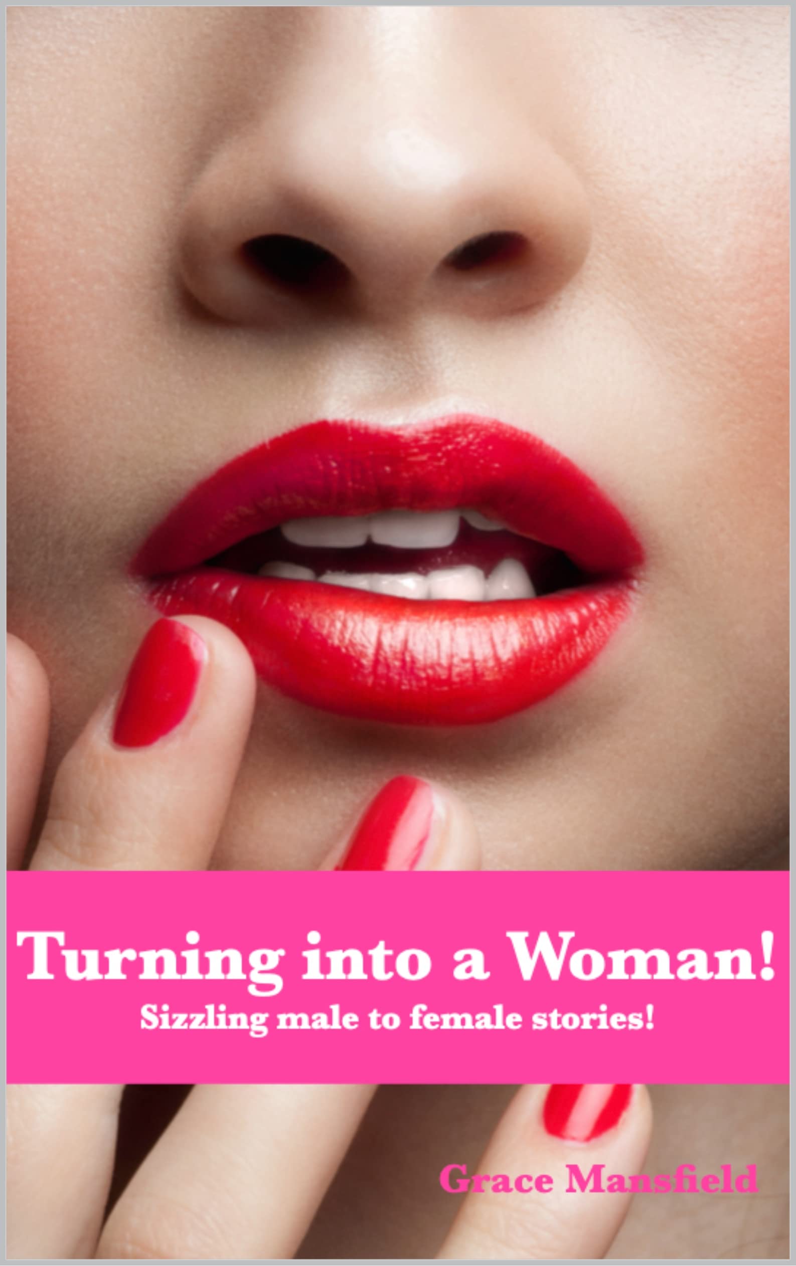 Turning into a Woman!: Sizzling male to female stories! by Grace ...