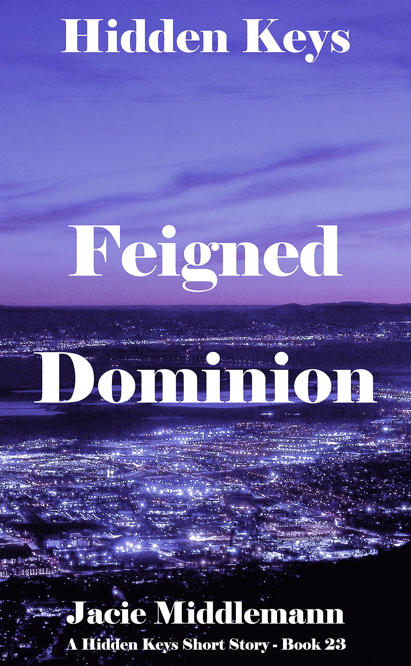 Feigned Dominion (Hidden Keys #23) by Jacie Middlemann | Goodreads