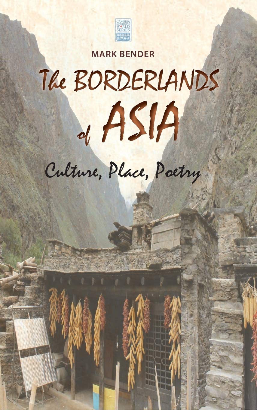 The Borderlands of Asia: Culture, Place, Poetry by Mark Bender | Goodreads