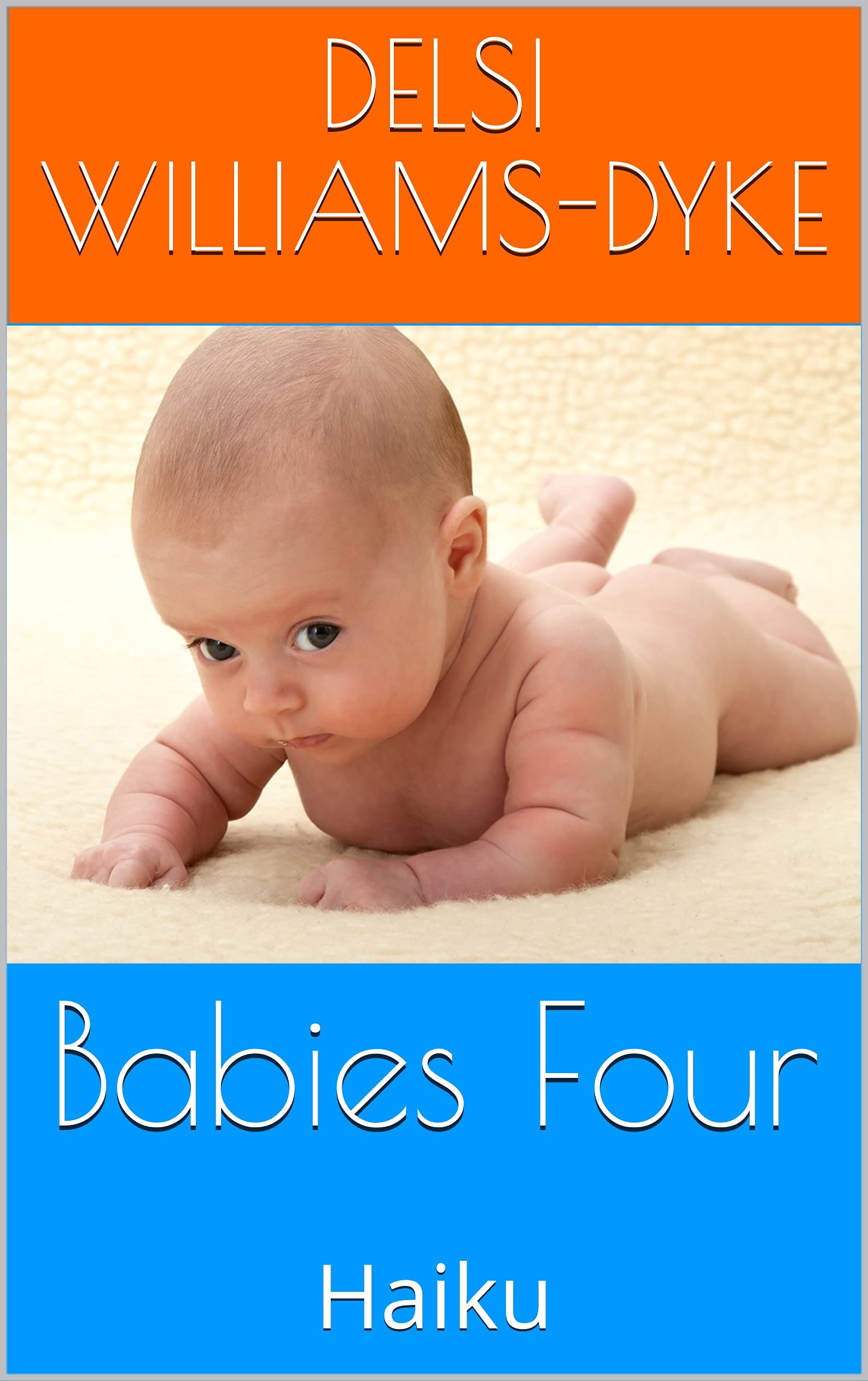 Babies Four : Haiku by Delsi Williams-Dyke | Goodreads