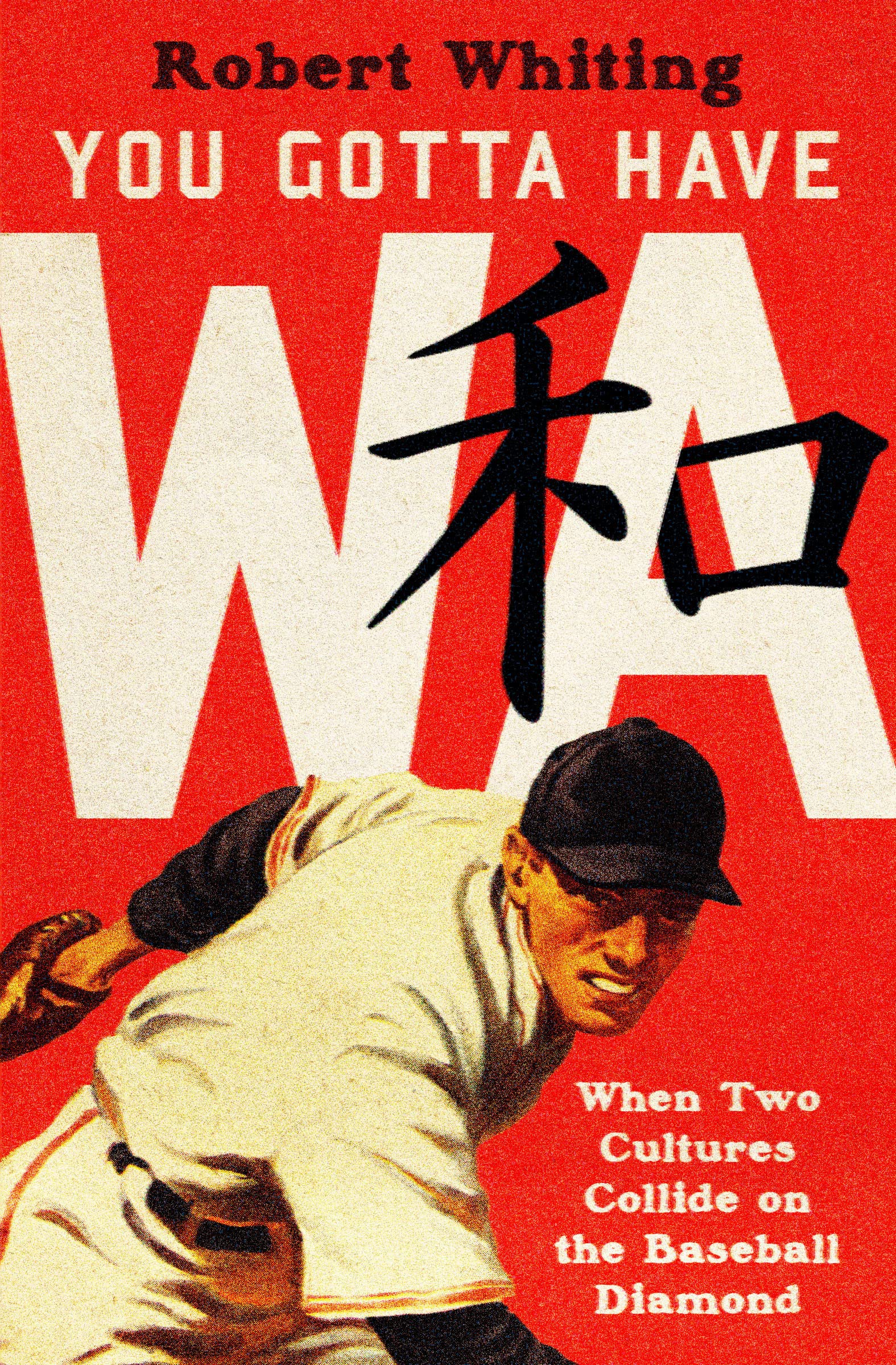 You Gotta Have Wa: When Two Cultures Collide on the Baseball Diamond by ...