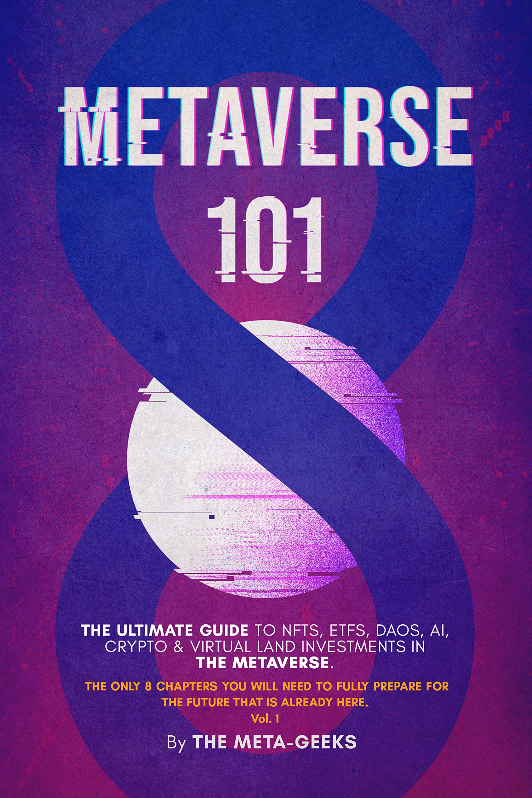 METAVERSE 101, Vol.1: The Ultimate Guide To NFTs, DAOs, Web 3.0, Crypto & Virtual Land ...