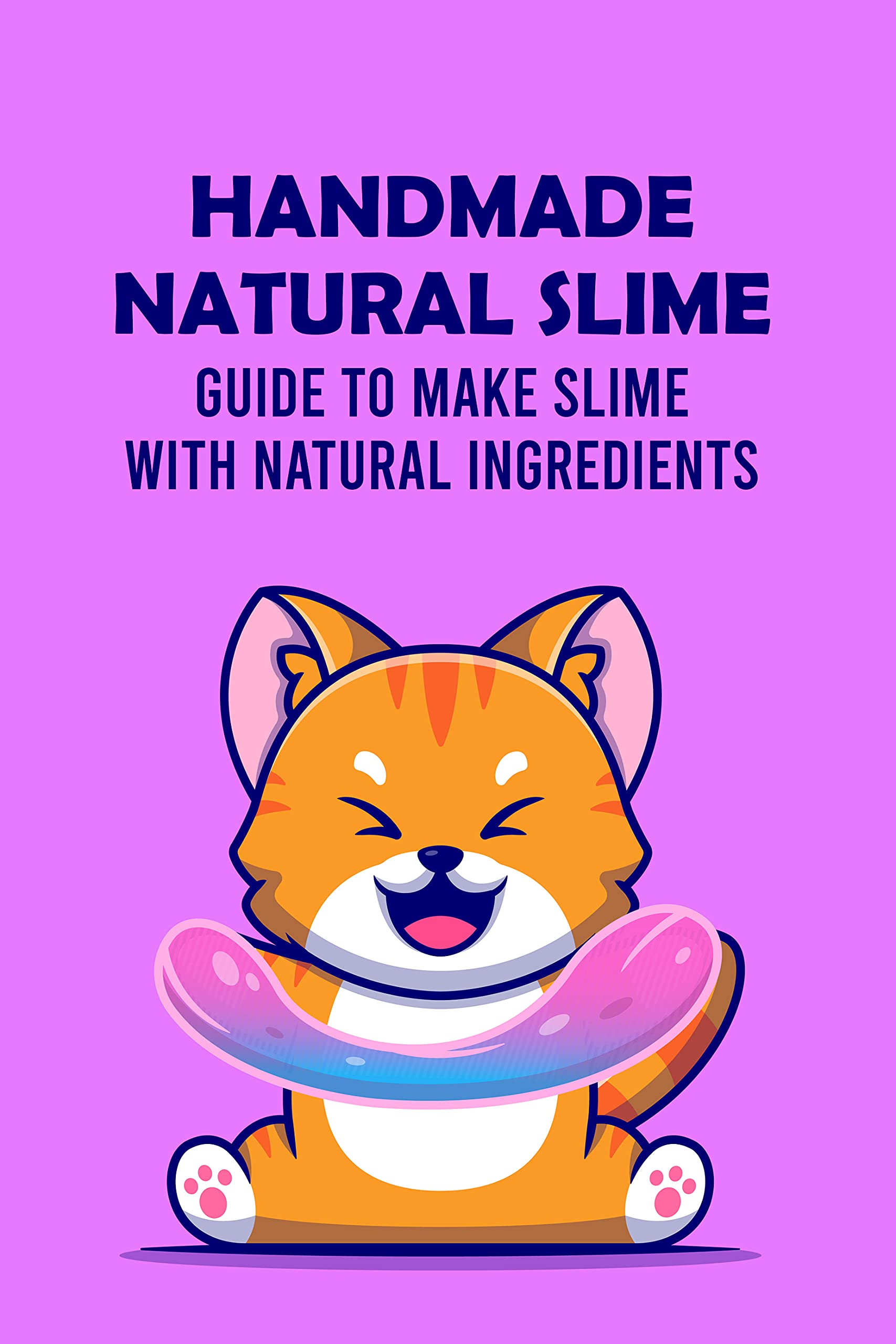 Handmade Natural Slime Guide To Make Slime With Natural Ingredients Handmade Natural Slime Guide To Make Slime With Natural Ingredients