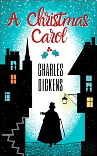 A Christmas Carol: The Original 1843 Festive Classic by Charles Dickens ...