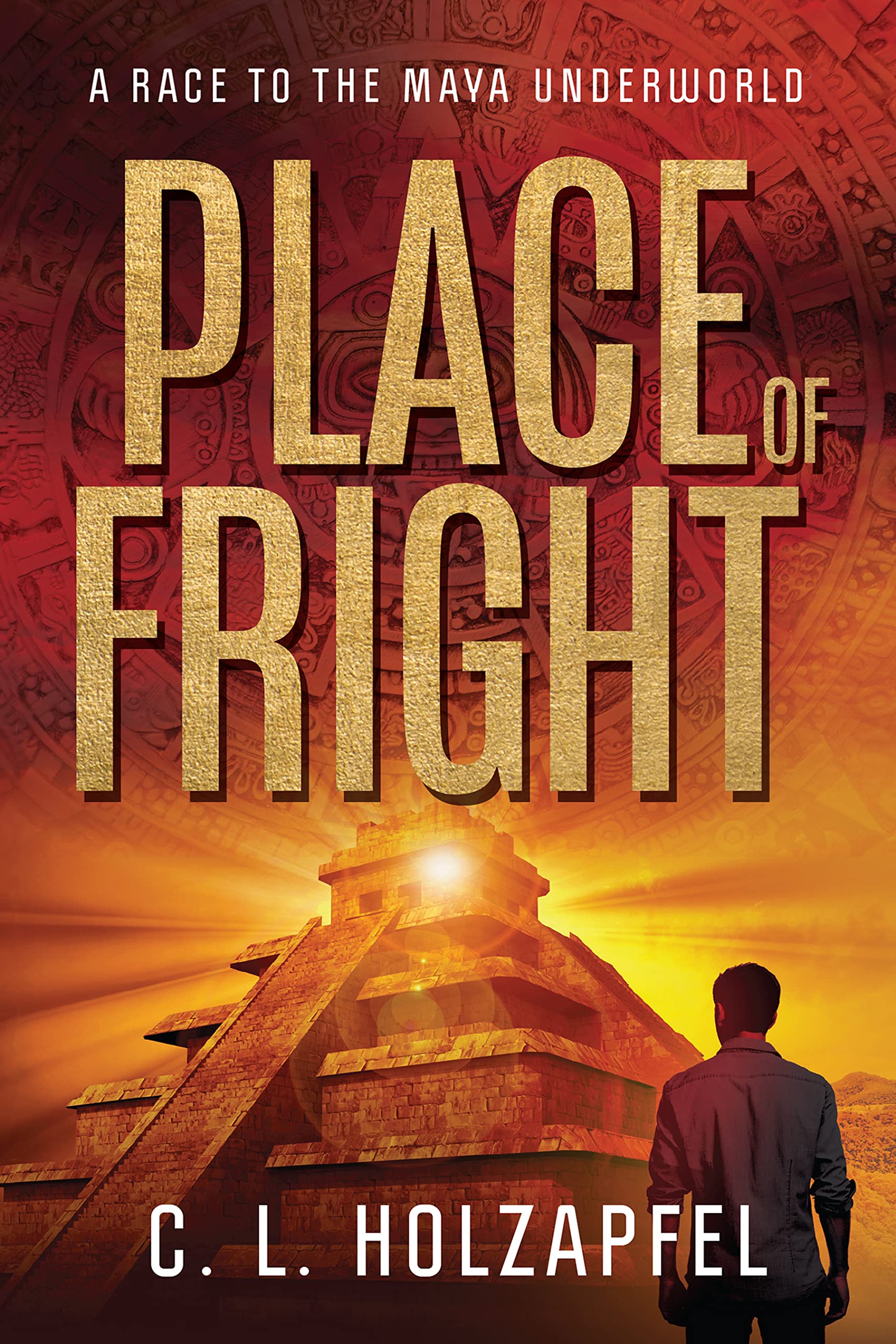 Place of Fright: A Race to the Maya Underworld by C.L. Holzapfel ...