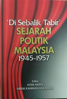 Di Sebalik Tabir' SEJARAH POLITIK MALAYSIA [1945-1957] by Azmi Arifin ...