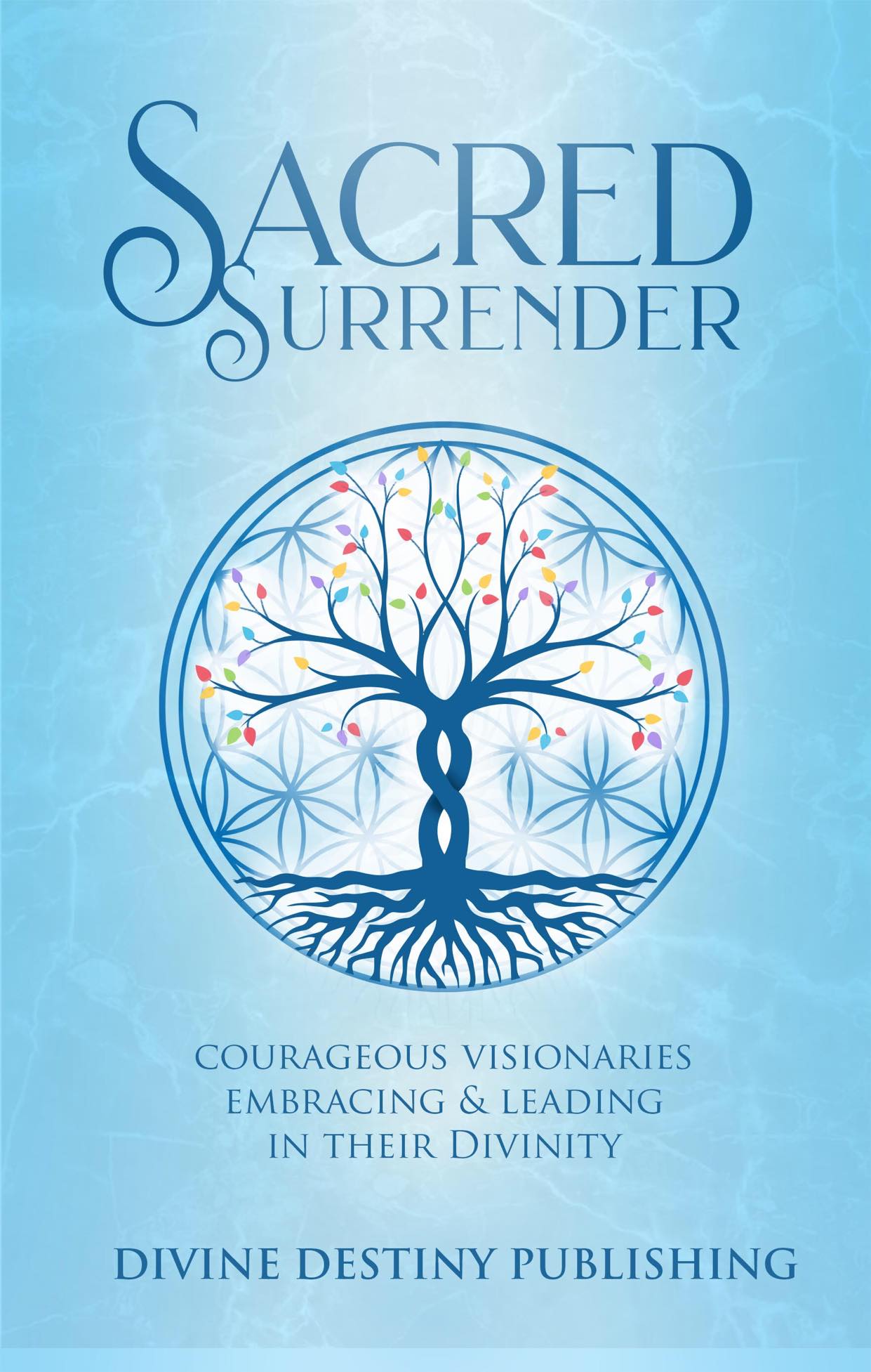 Sacred Surrender: Courageous Visionaries Embracing & Leading In Their ...