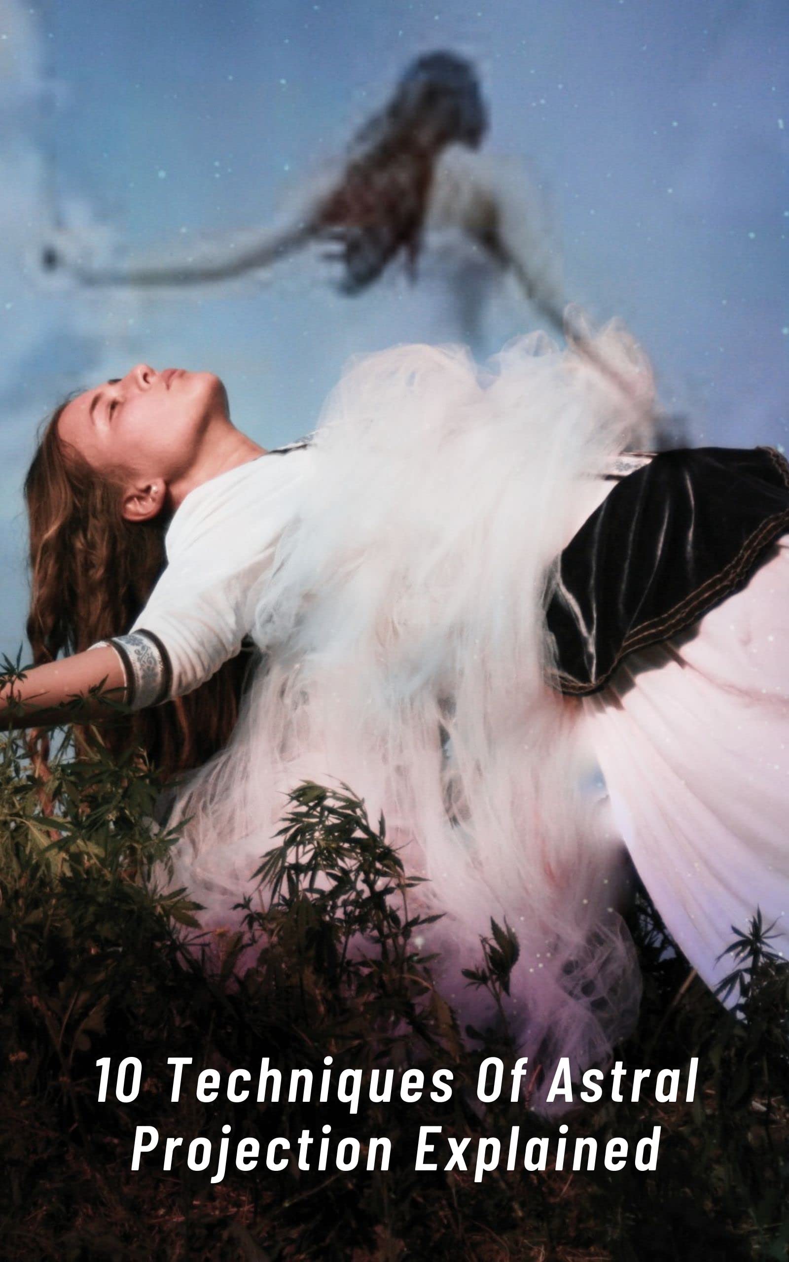 10 Techniques of Astral Projection: Techniques to Develop Your Psychic Abilities Life Hacks ...