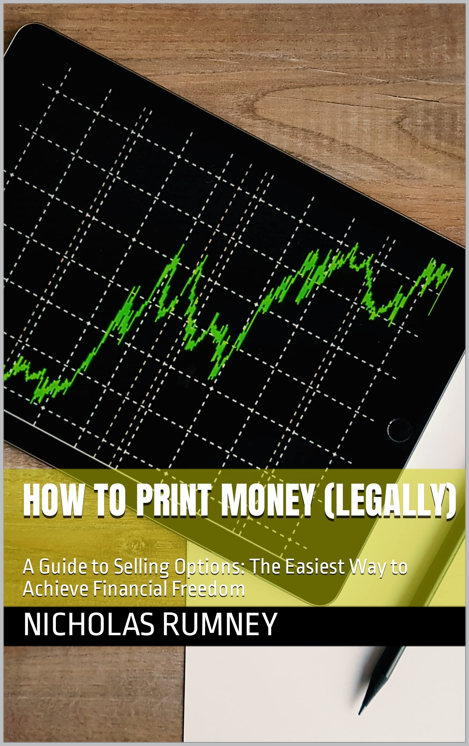 How to Print Money (Legally): A Guide to Selling Options: The Easiest ...