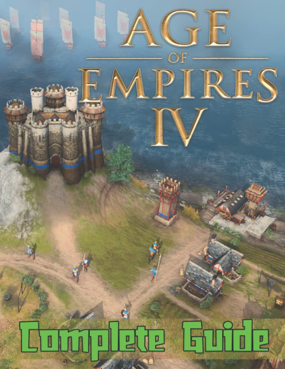 Age of empires IV: COMPLETE GUIDE: Best Tips, Tricks, Walkthroughs and ...