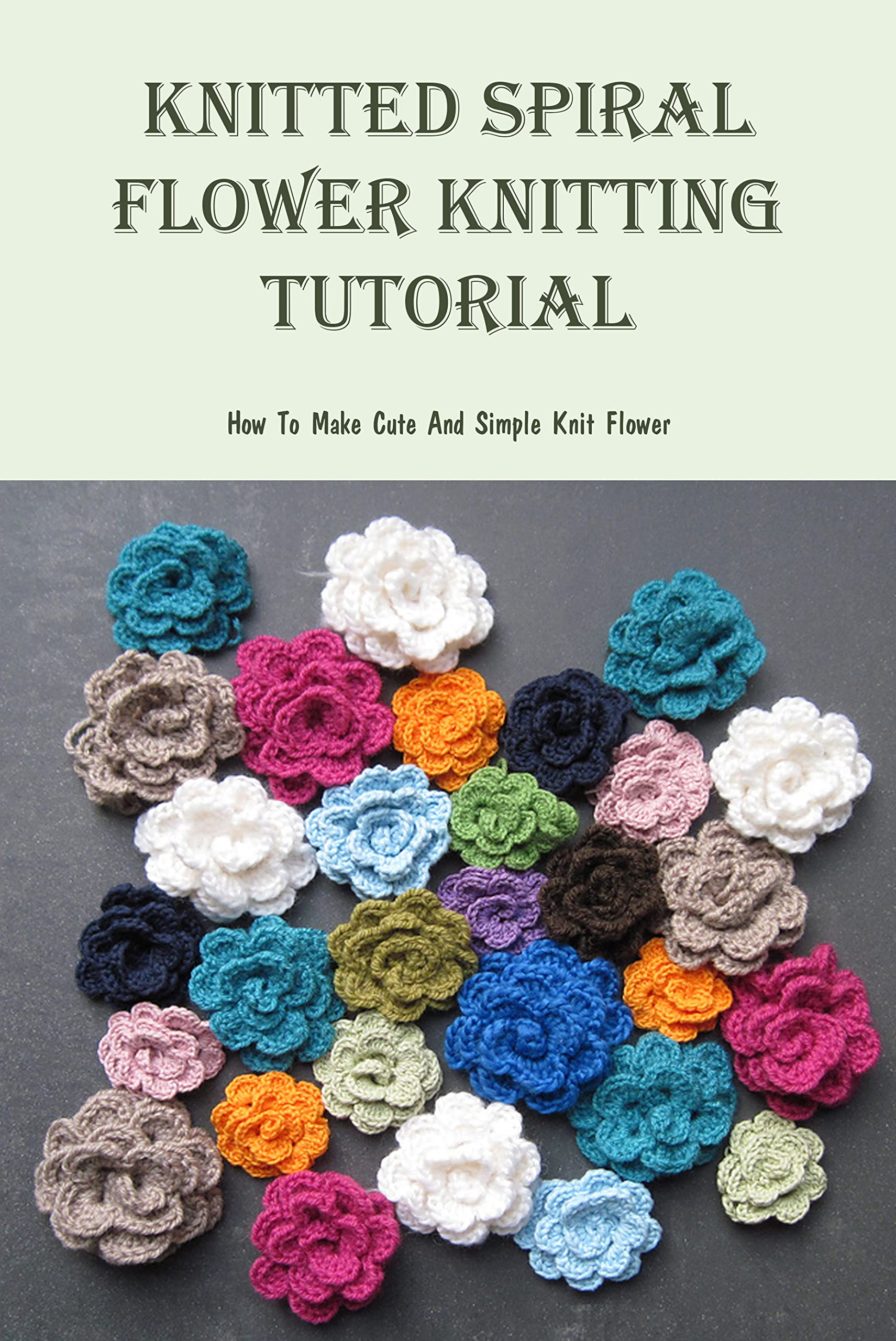 Knitted Spiral Flower Knitting Tutorial: How To Make Cute And Simple ...