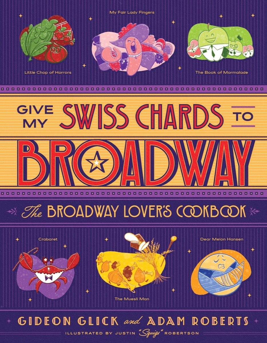 Give My Swiss Chards to Broadway: The Broadway Lover's Cookbook by ...