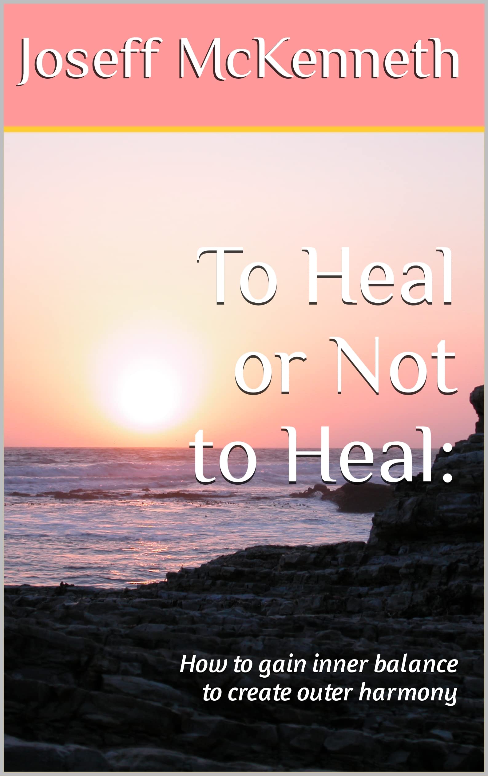To Heal or Not to Heal: How to gain inner balance to create outer ...