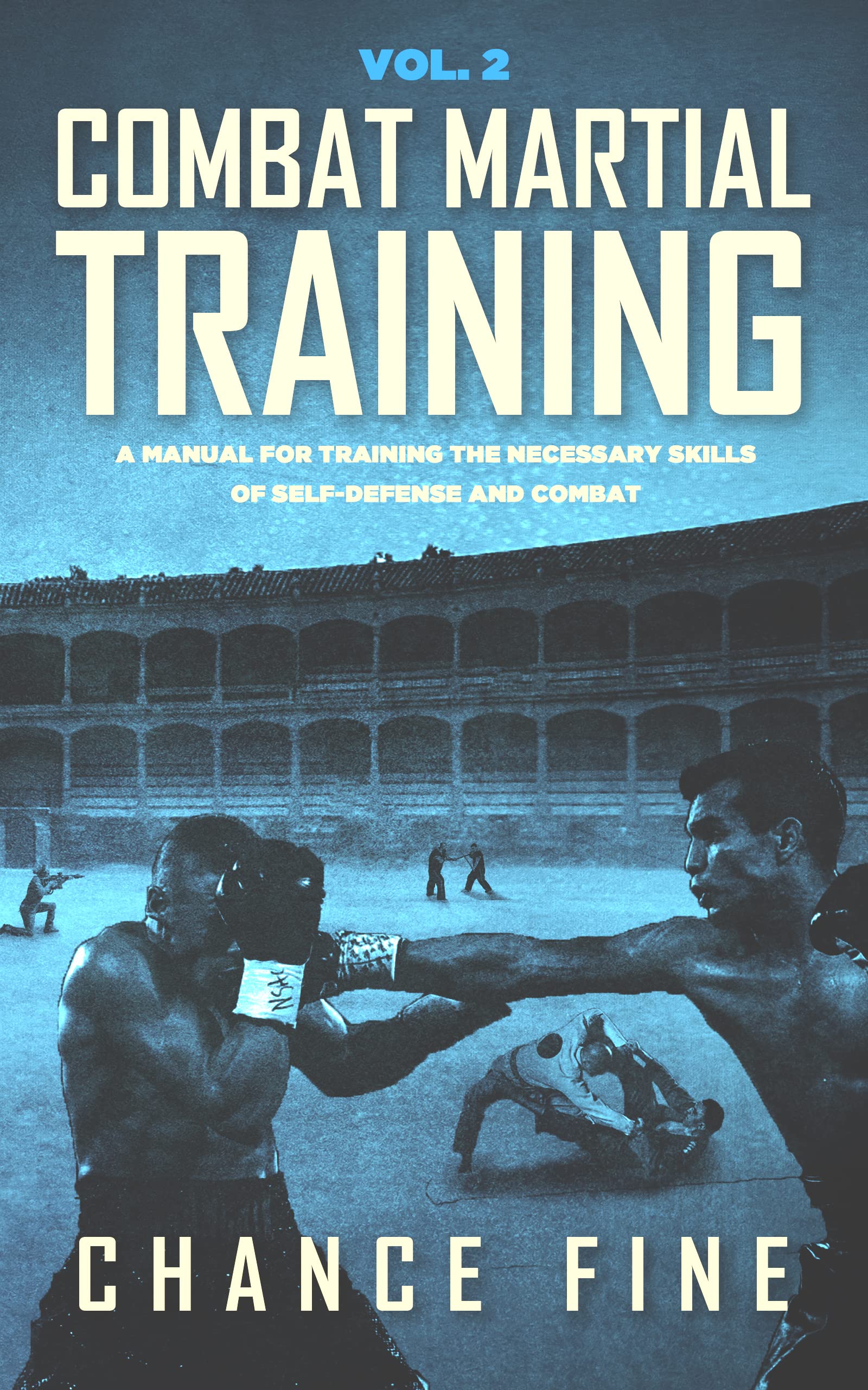 Combat Martial Training: A manual for training the necessary skills of ...