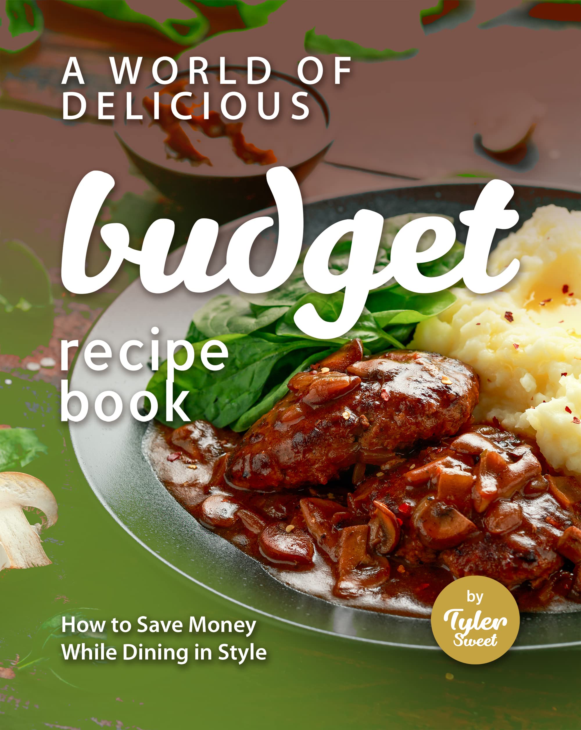 A World of Delicious Budget Recipe Book: How to Save Money While Dining ...