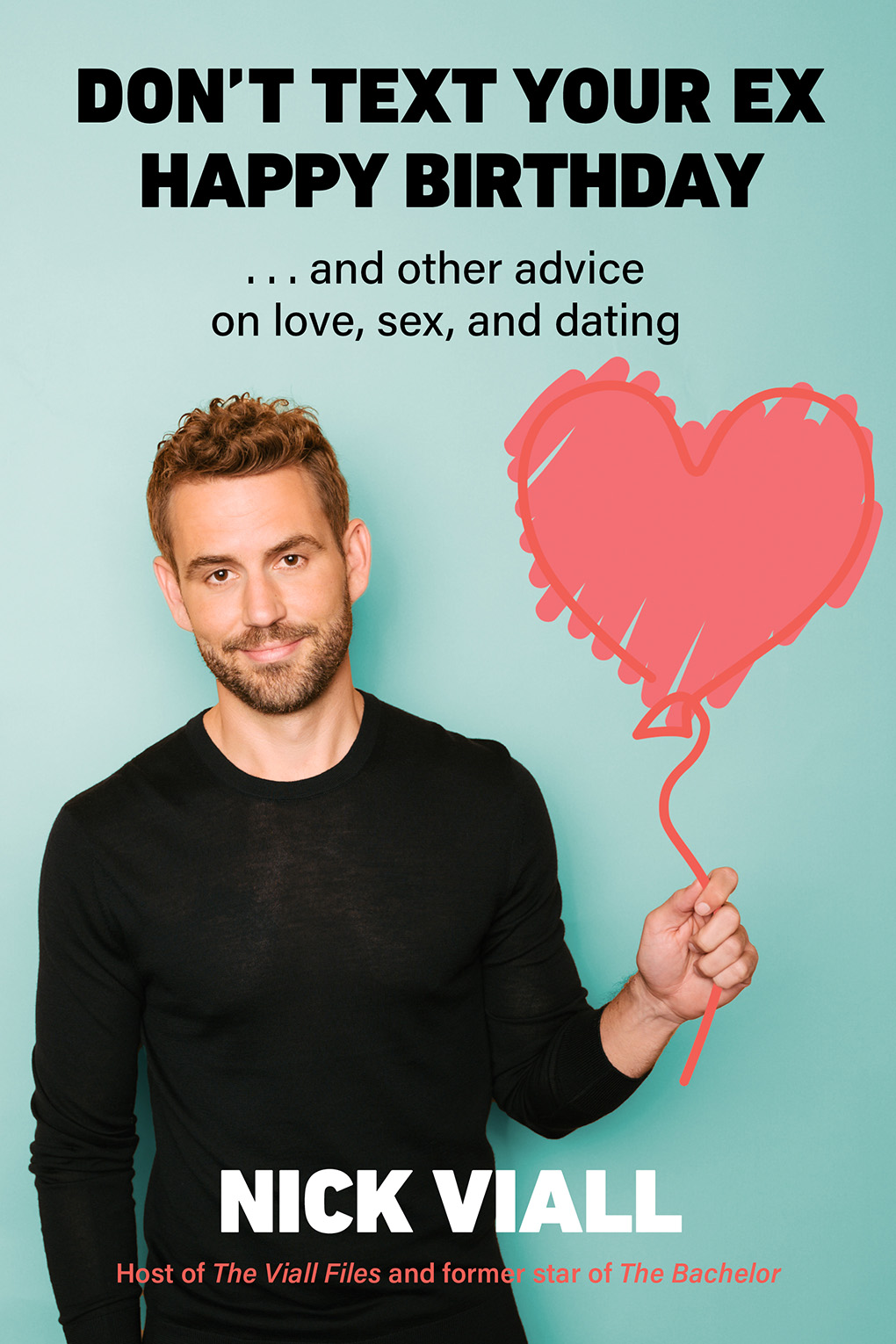Don t Text Your Ex Happy Birthday And Other Advice On Love Sex And Dating By Nick Viall don-t-text-your-ex-happy-birthday-and-other-advice-on-love-sex-and-dating-by-nick-viall