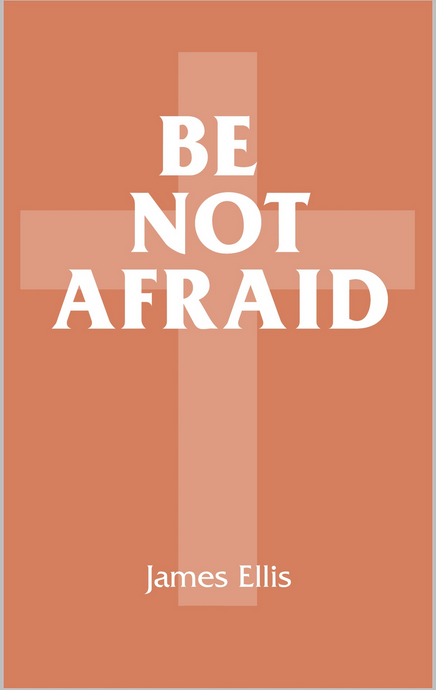Be Not Afraid by James Ellis | Goodreads