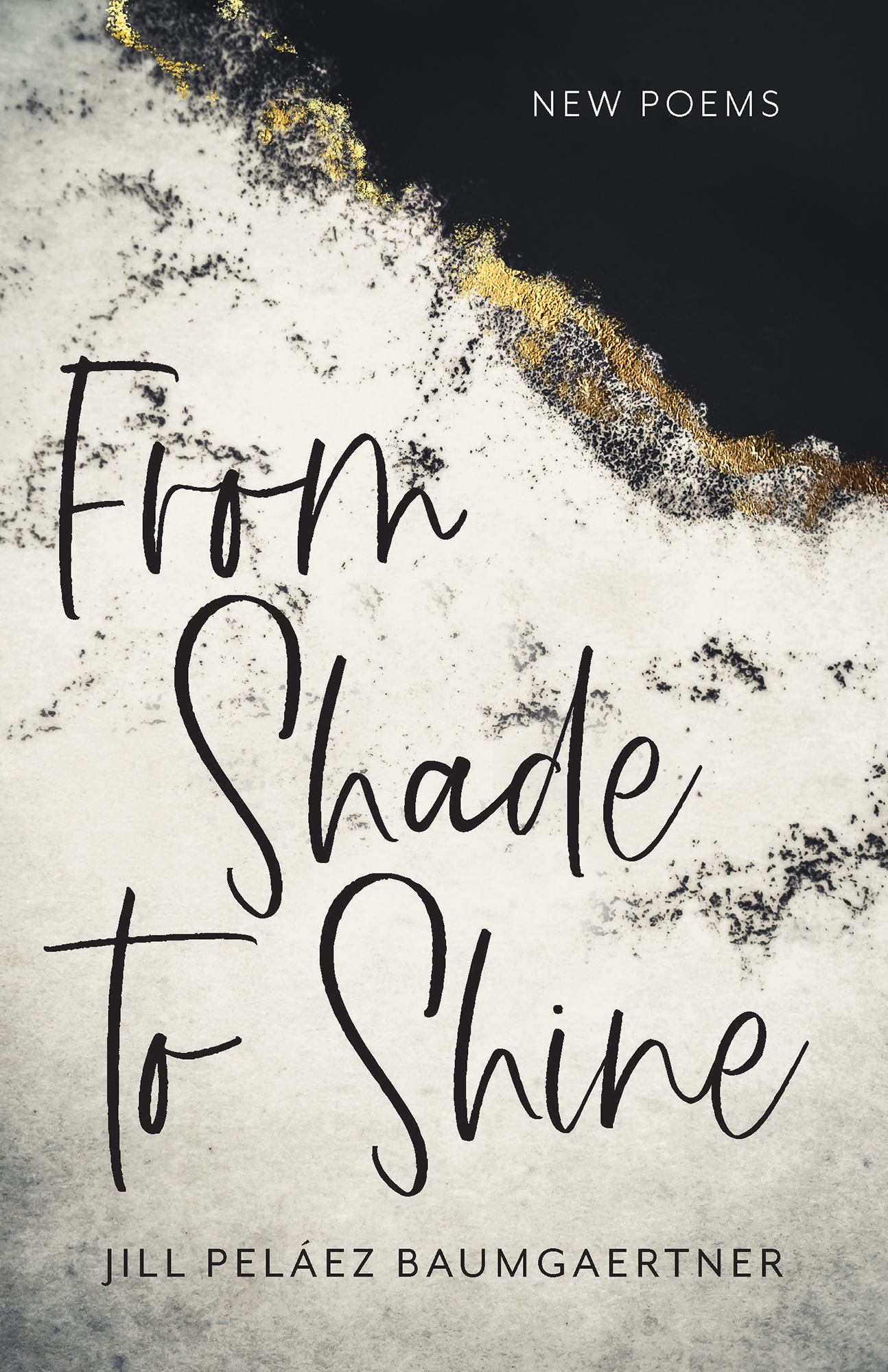 From Shade to Shine: New Poems by Jill Peláez Baumgaertner | Goodreads