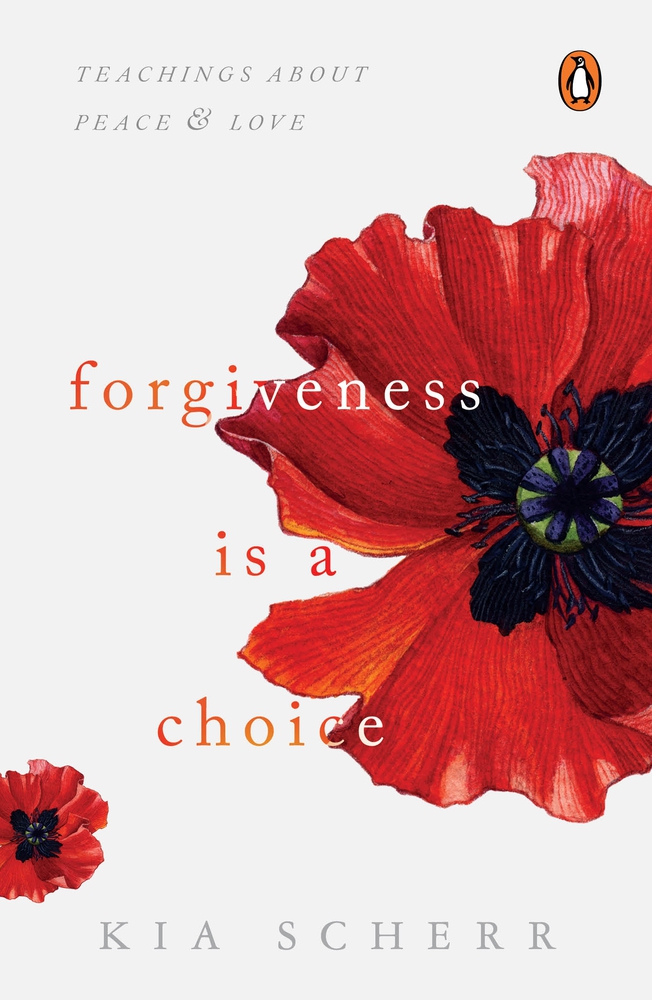 Forgiveness Is a Choice: Teachings about Peace and Love by Kia Scherr ...