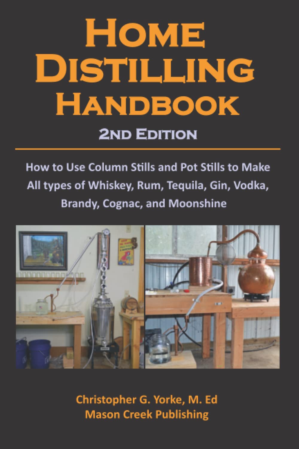 Home Distilling Handbook, 2nd Edition by Christopher G Yorke M. Ed ...