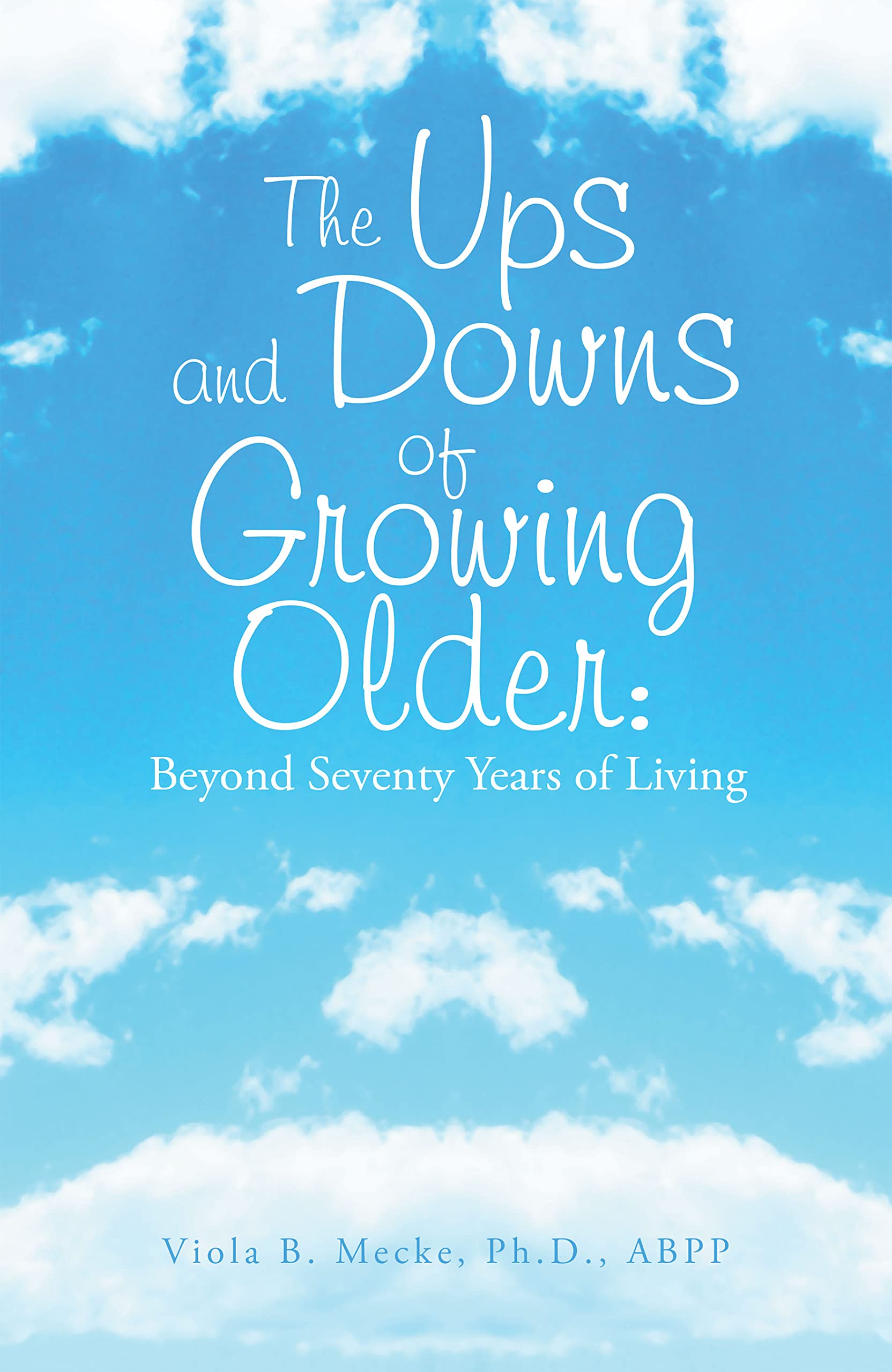 The Ups and Downs of Growing Older: Beyond Seventy Years of Living by ...