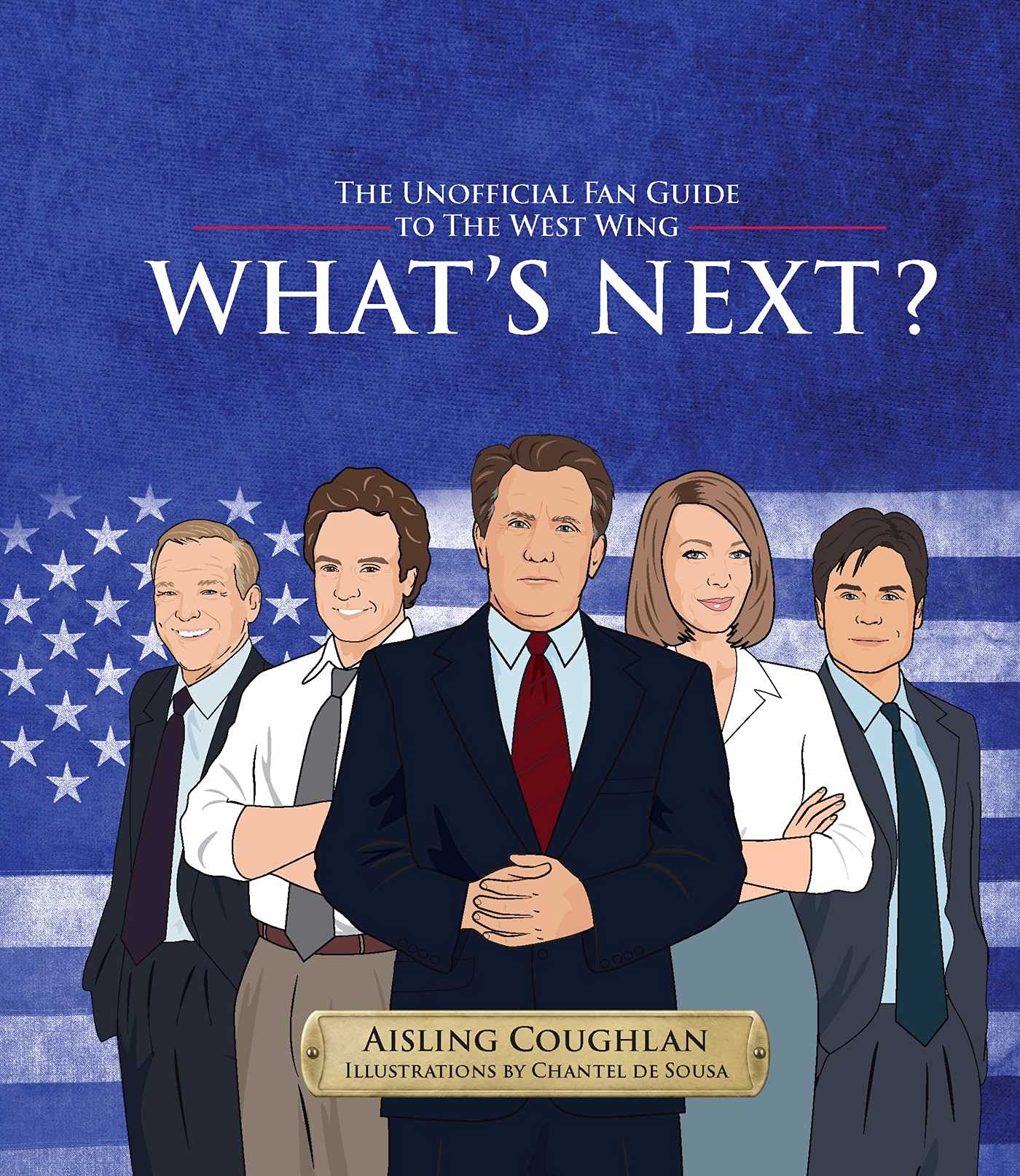 What's Next?: The Unofficial Fan Guide to The West Wing by Aisling ...