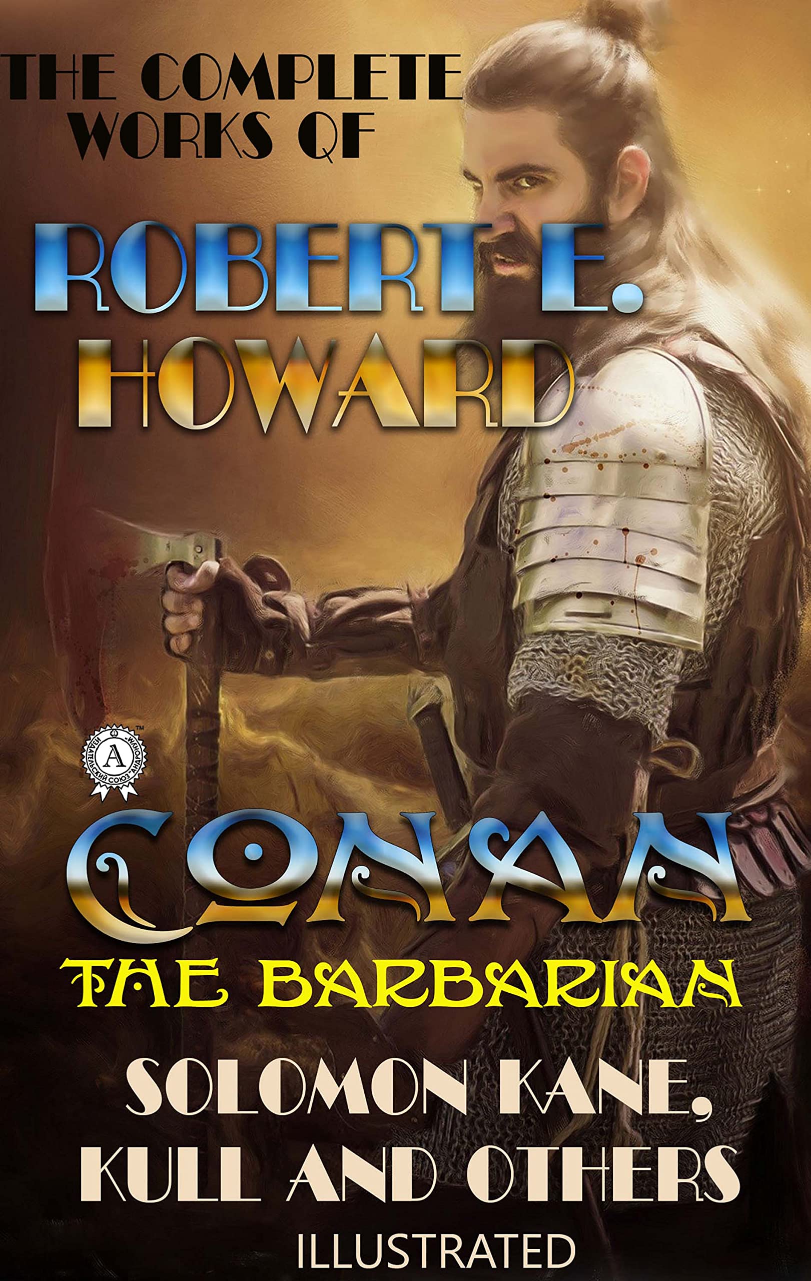 The Complete Works of Robert E. Howard: Conan the Barbarian, Solomon ...