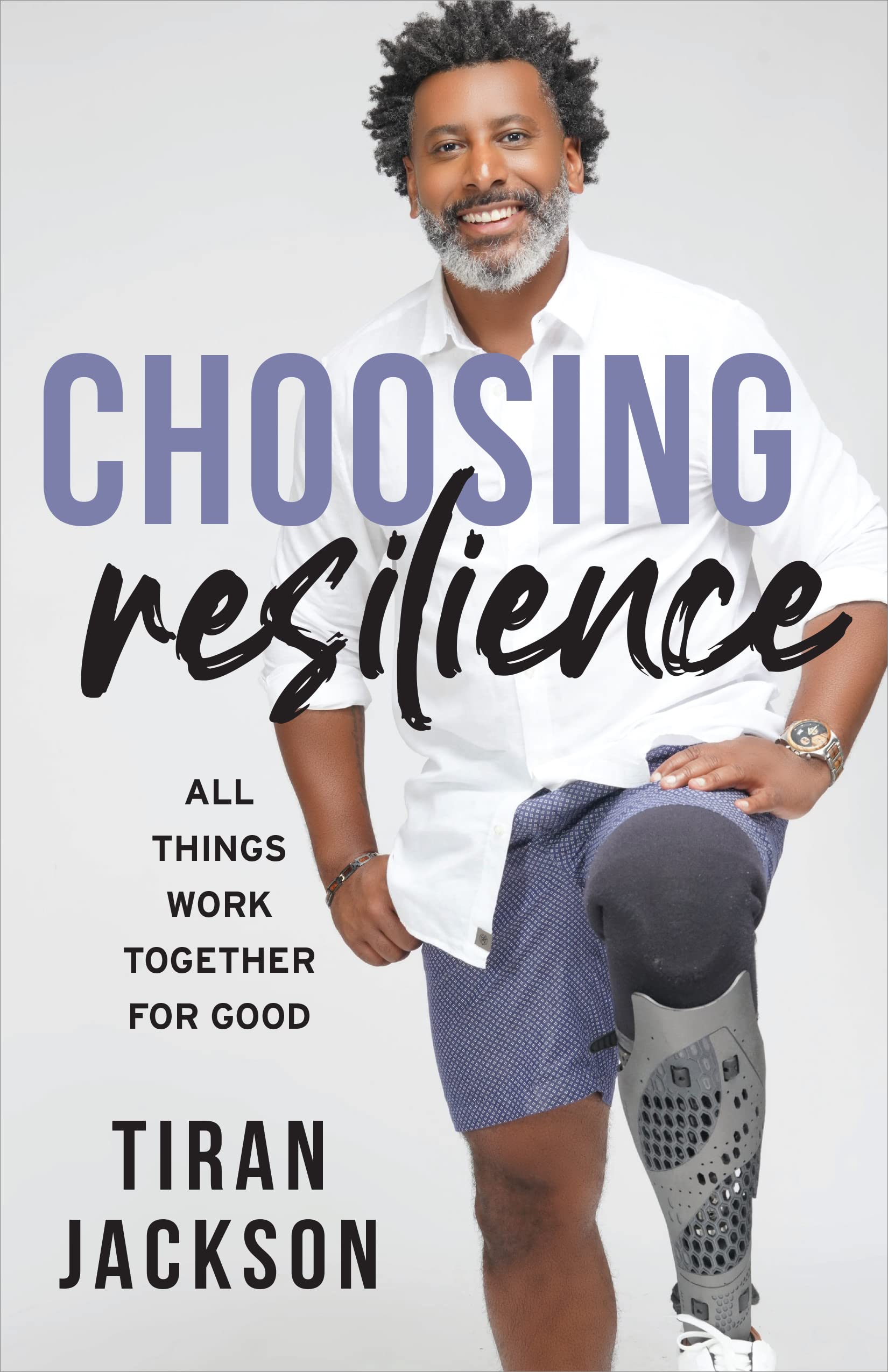 Choosing Resilience: All Things Work Together For Good by Tiran Jackson ...