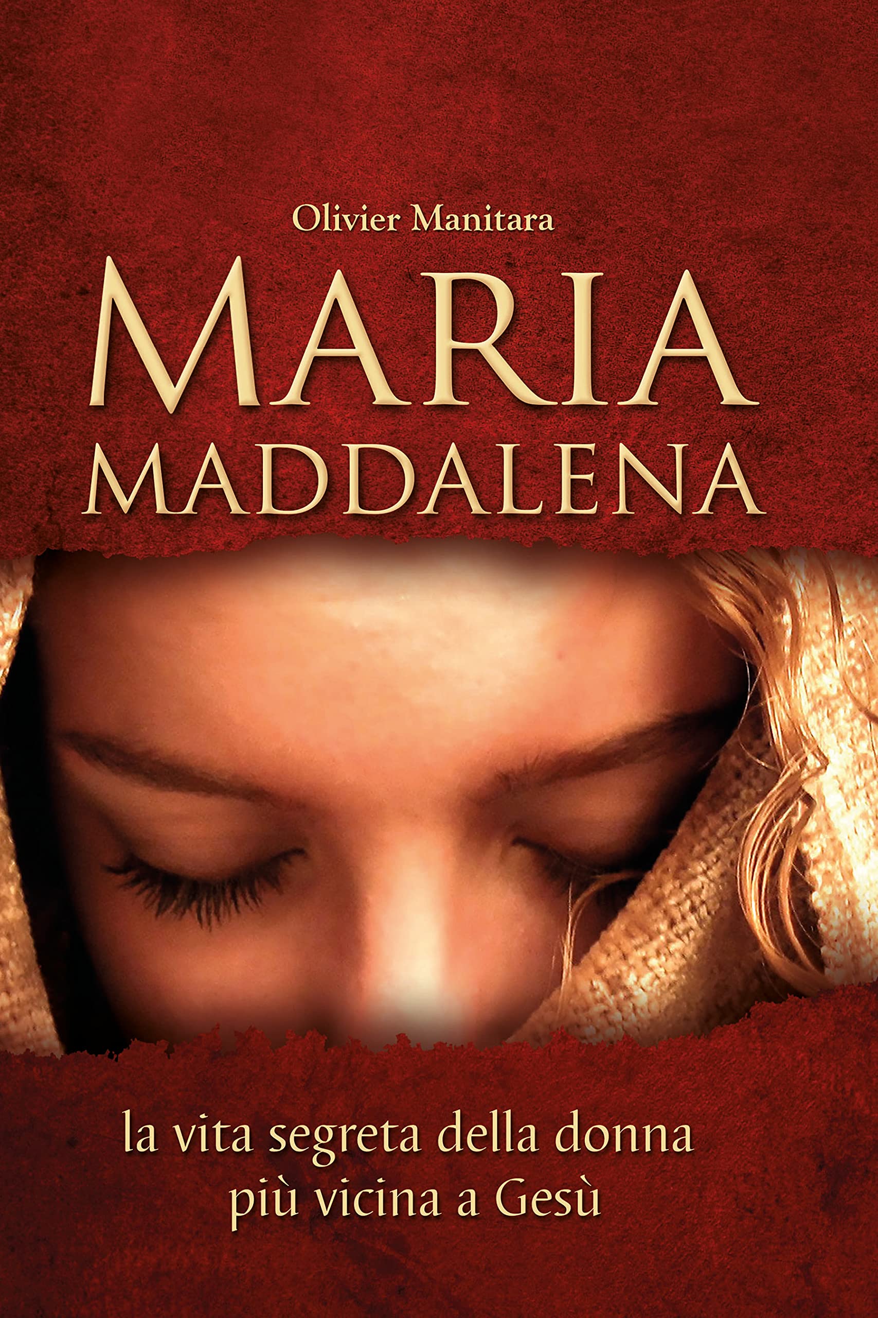 Maria Maddalena: La vita segreta della donna più vicina a Gesù by ...