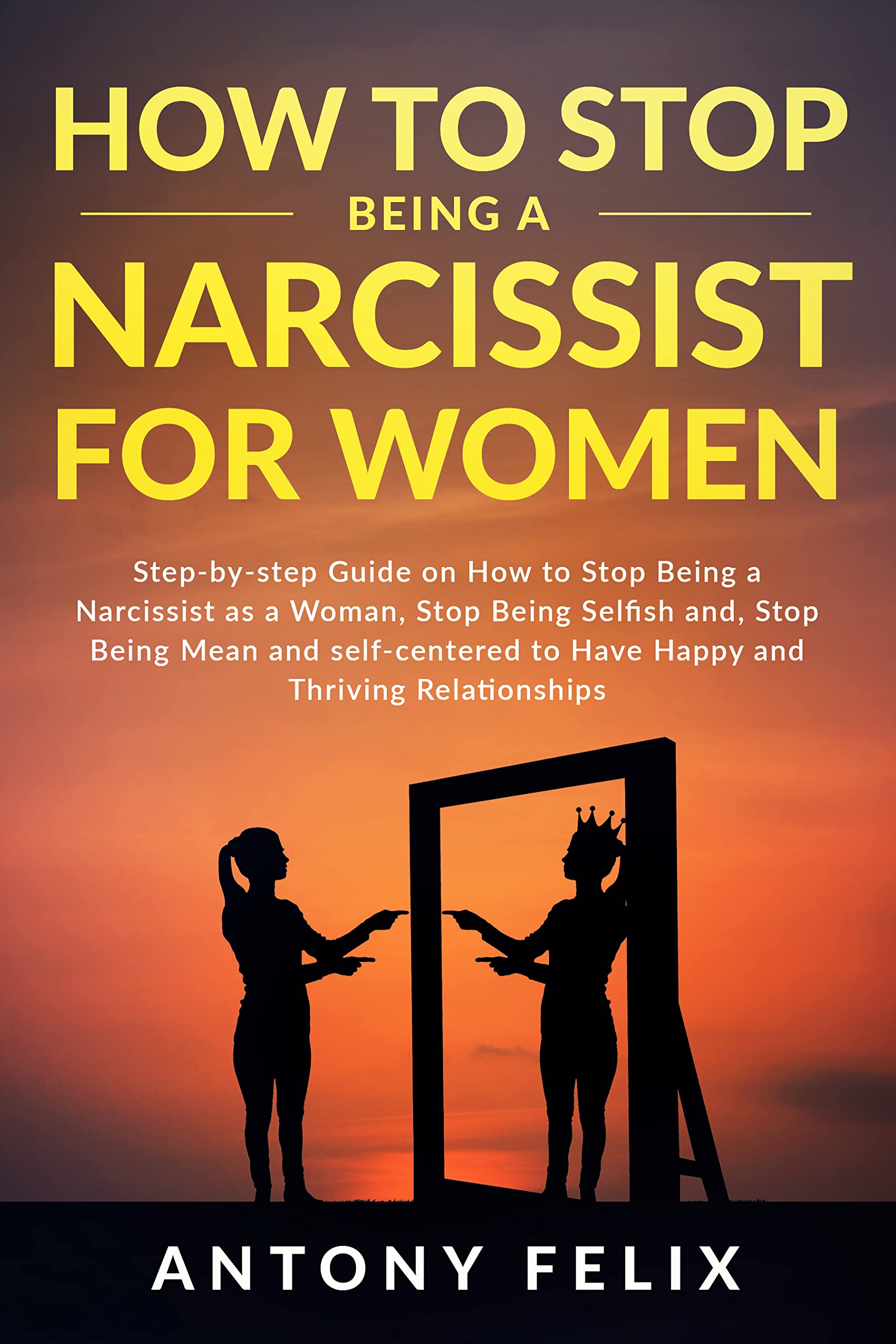 How To Stop Being a Narcissist for Women: Step-by-step Guide on How to Stop Being a Narcissist ...