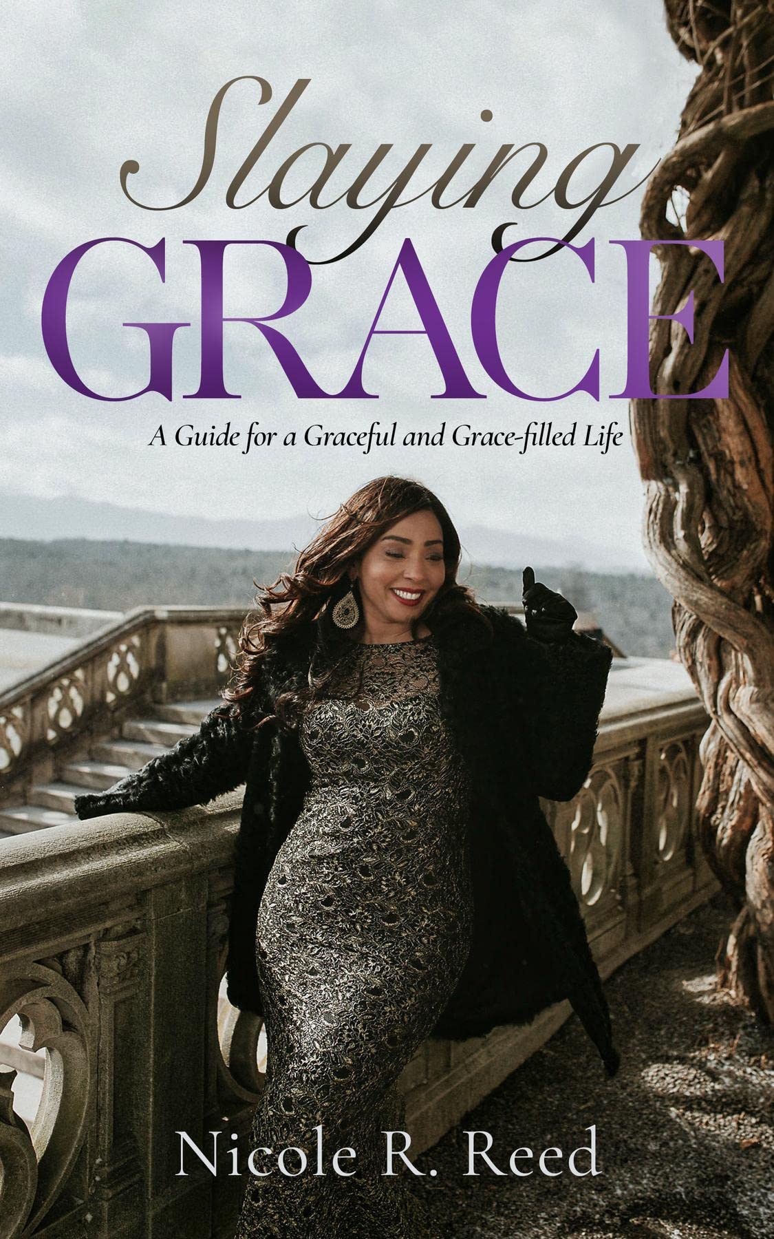 Slaying Grace: A Guide for a Graceful and Grace-filled Life by Nicole ...