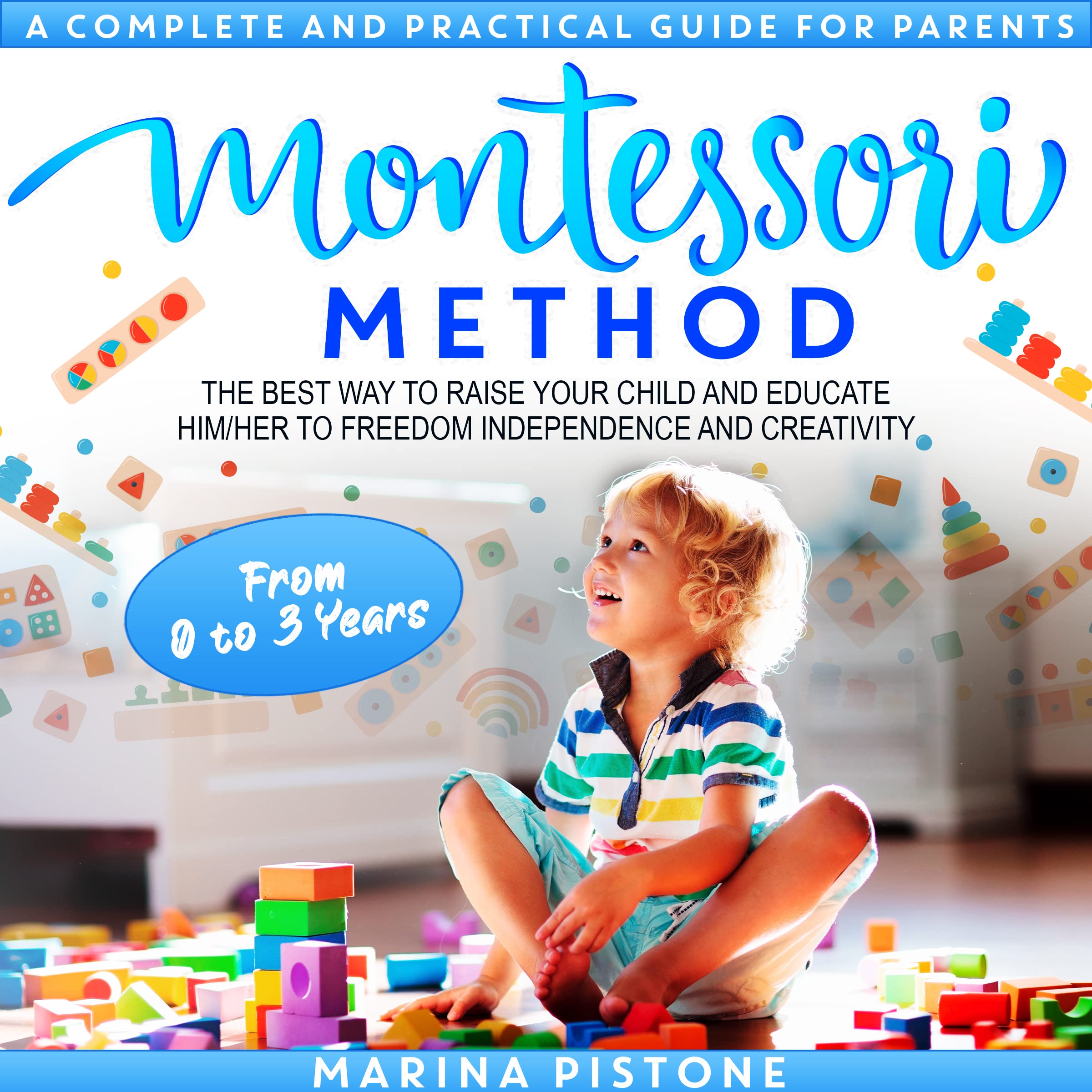 MONTESSORI METHOD: A COMPLETE AND PRACTICAL GUIDE FOR PARENTS THE BEST ...
