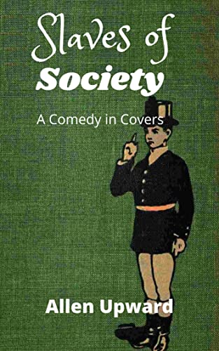 The Slaves of Society: A Comedy in Covers by Allen Upward | Goodreads