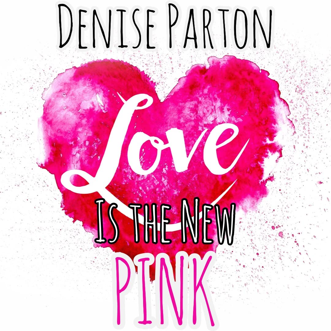 Love Is The New Pink by Denise Parton | Goodreads