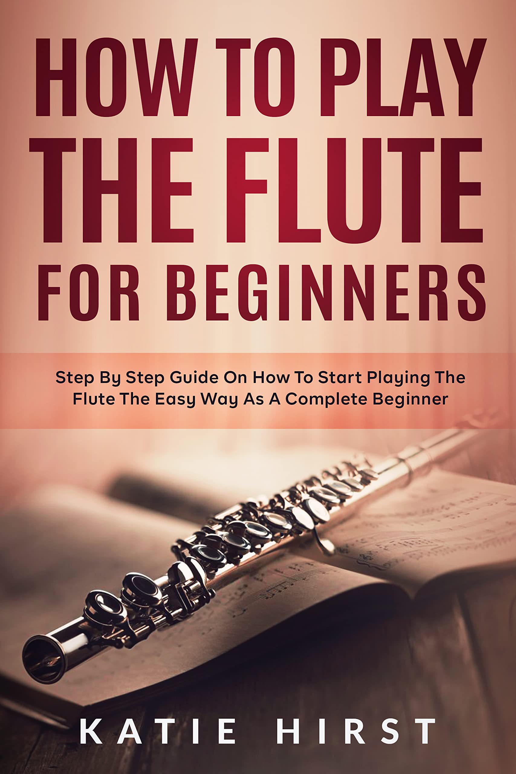 How to Play the Flute for Beginners: Step by Step Guide on How to Start ...