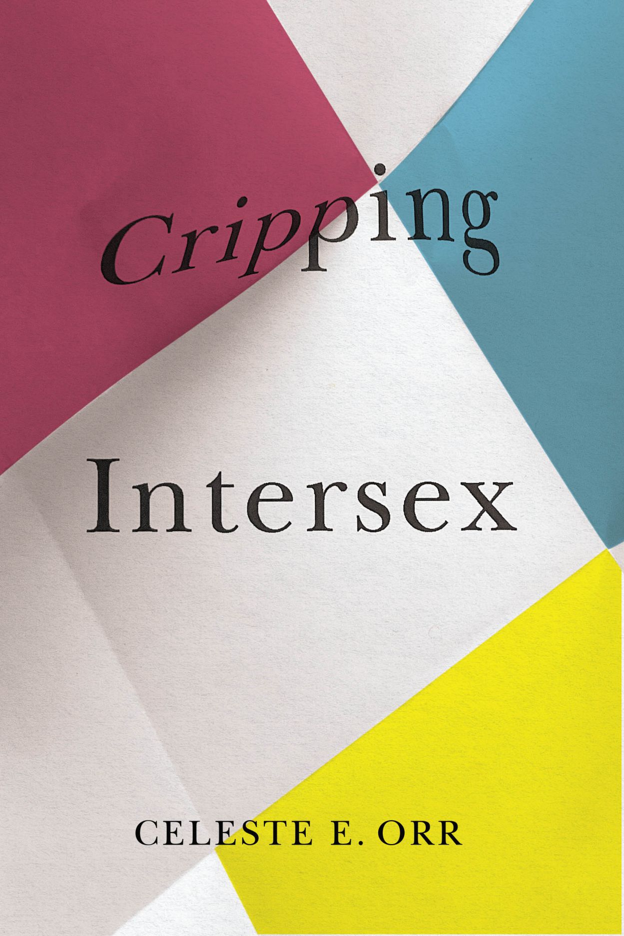 Cripping Intersex (Disability Culture and Politics) by Celeste E. Orr ...