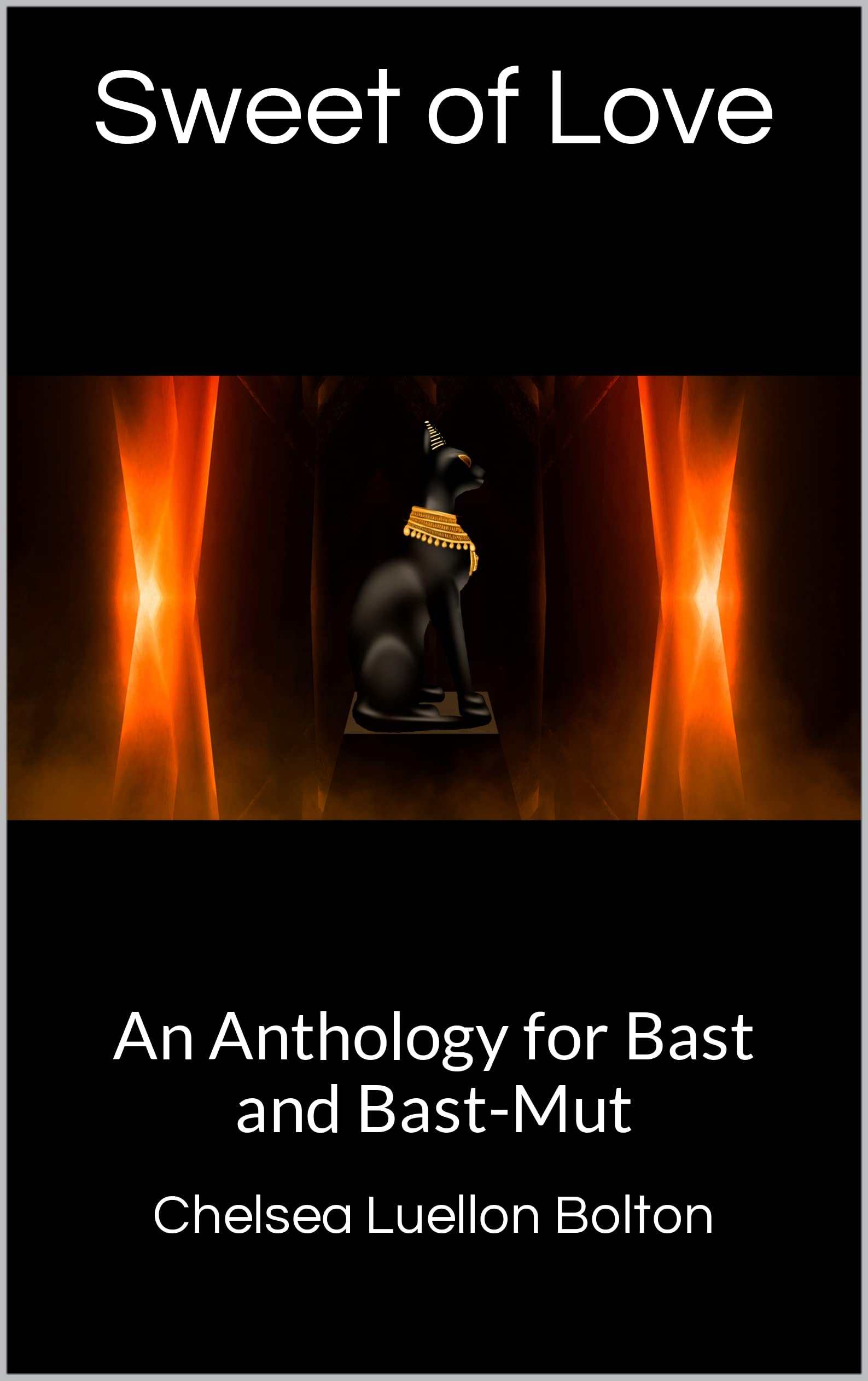 Sweet of Love : An Anthology for Bast and Bast-Mut by Chelsea Luellon ...