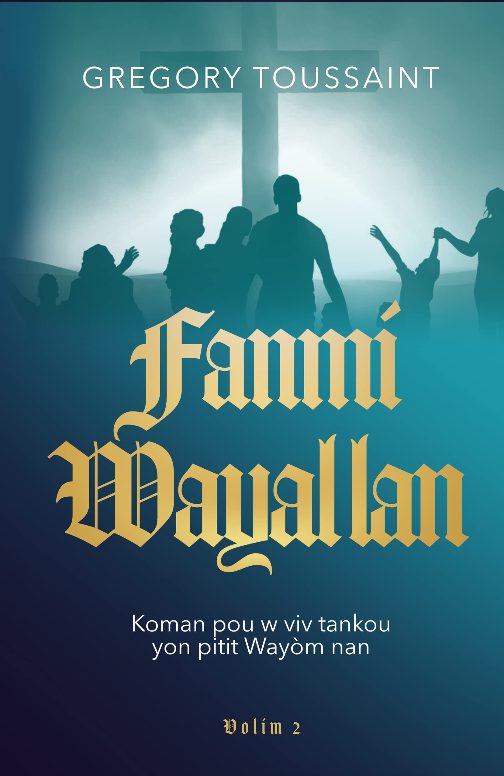 Fanmi Wayal lan, Vol 2: Koman pou w viv tankou yon pitit Wayòm nan by Gregory Toussaint | Goodreads