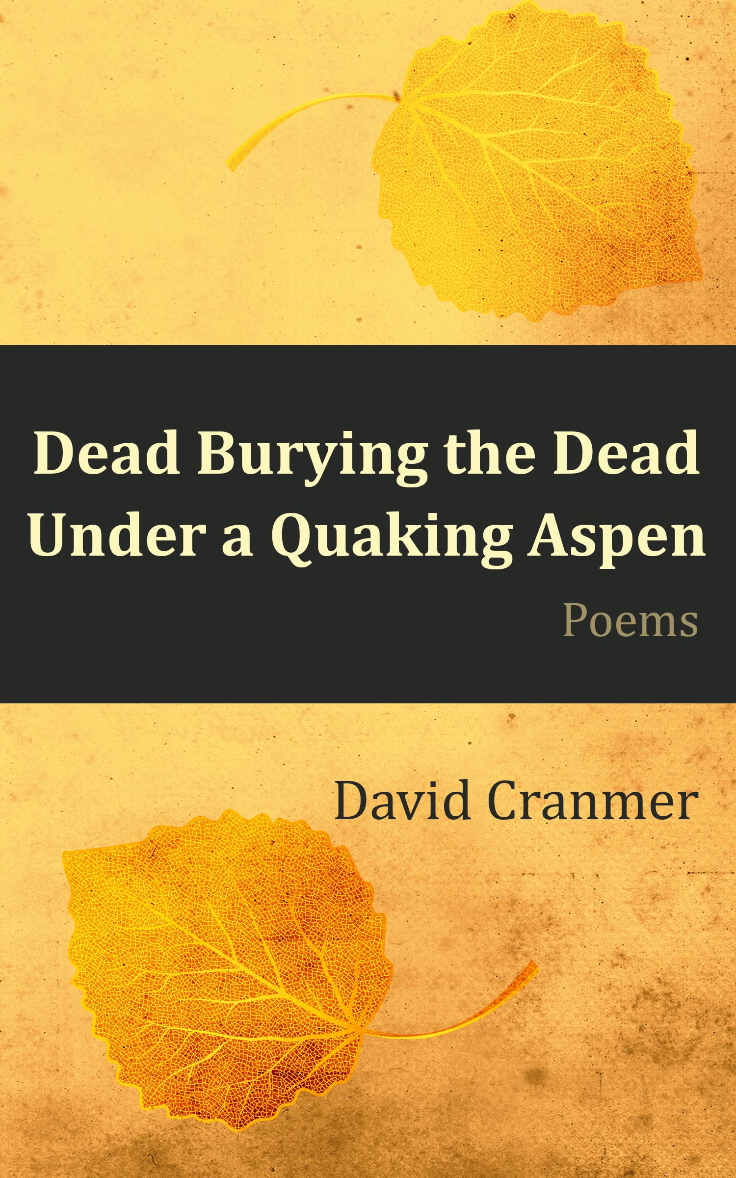Dead Burying the Dead Under a Quaking Aspen by David Cranmer | Goodreads