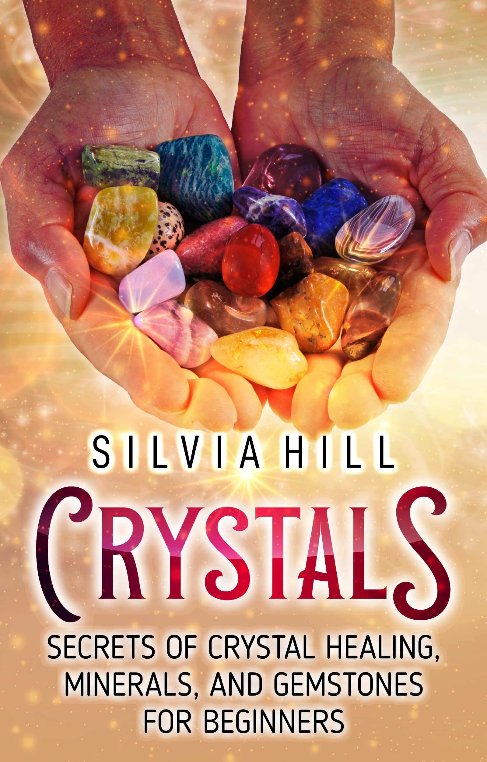 Crystals: Secrets of Crystal Healing, Minerals, and Gemstones for ...