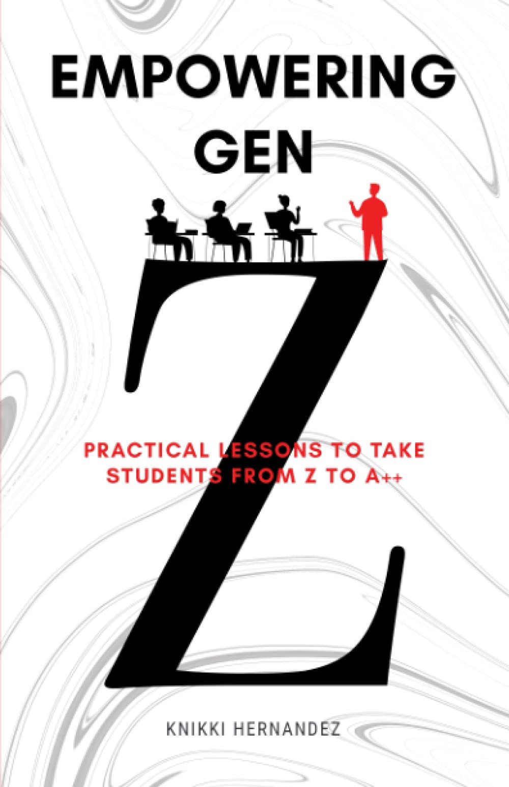 Empowering Gen Z: Practical Lessons to Take Students from Z to A++ by ...