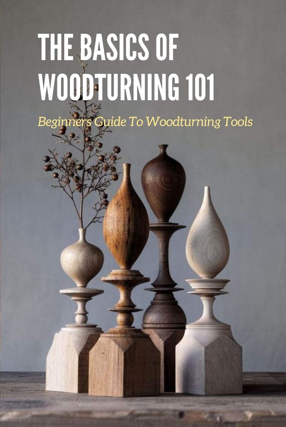 The Basics of Woodturning 101: Beginners Guide To Woodturning Tools by WHITE MAURICE | Goodreads