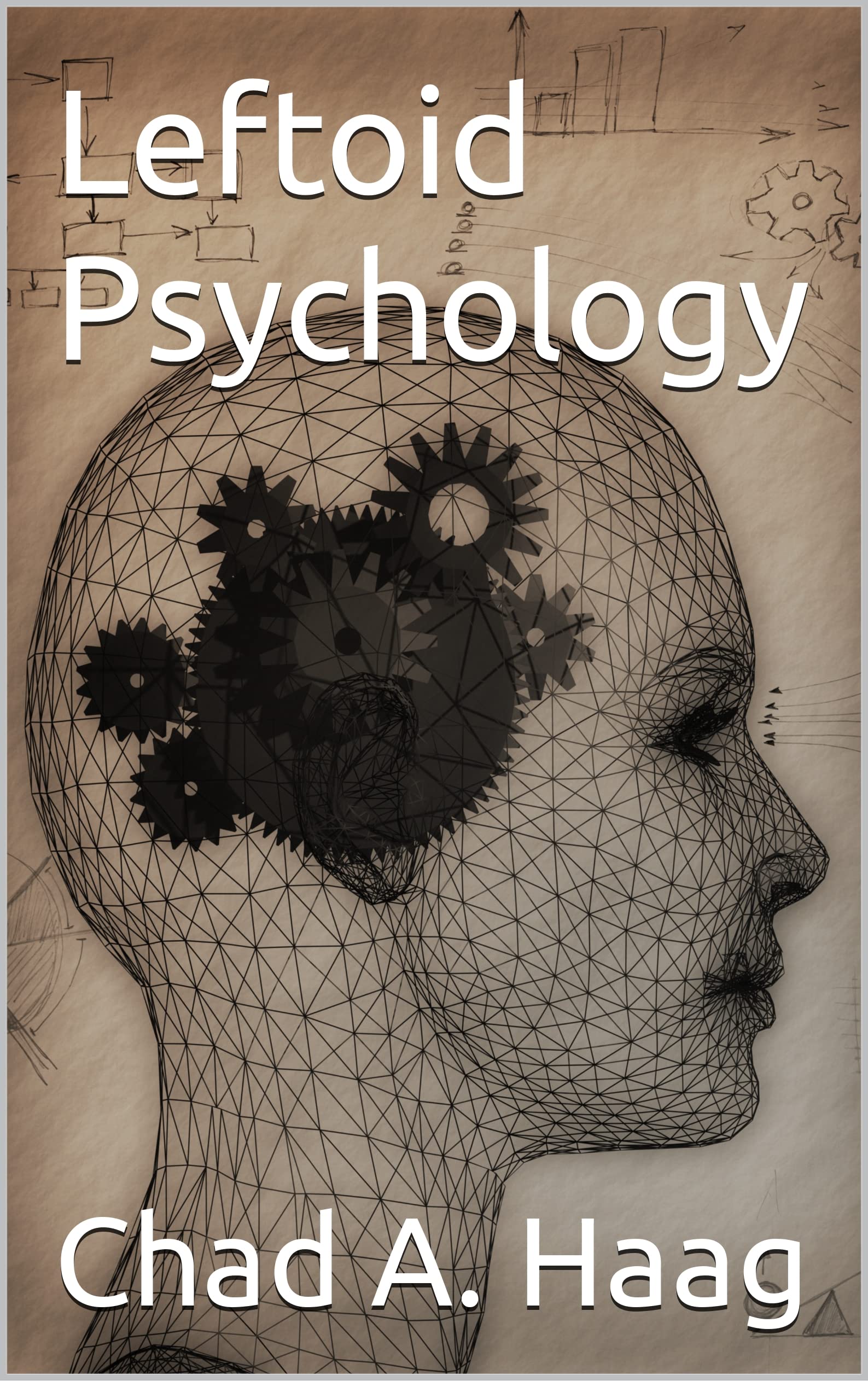 Leftoid Psychology by Chad A. Haag | Goodreads