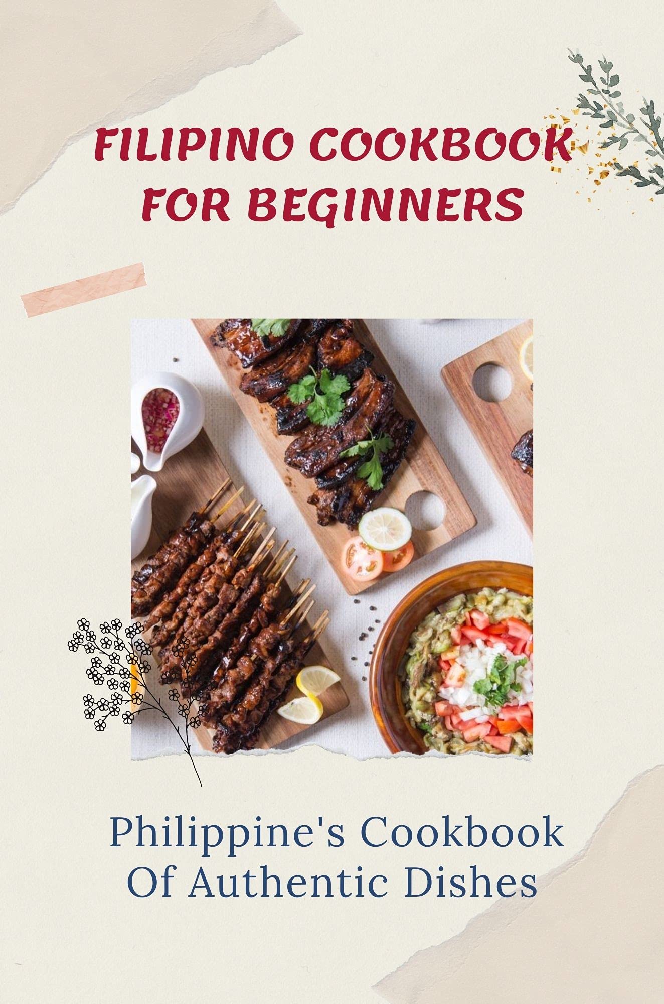Filipino Cookbook For Beginners: Philippine's Cookbook Of Authentic ...