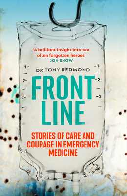 Frontline: Stories of Care and Courage in Emergency Medicine by Dr Tony ...