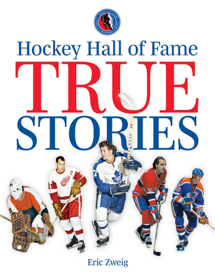 Hockey Hall of Fame True Stories by Eric Zweig | Goodreads