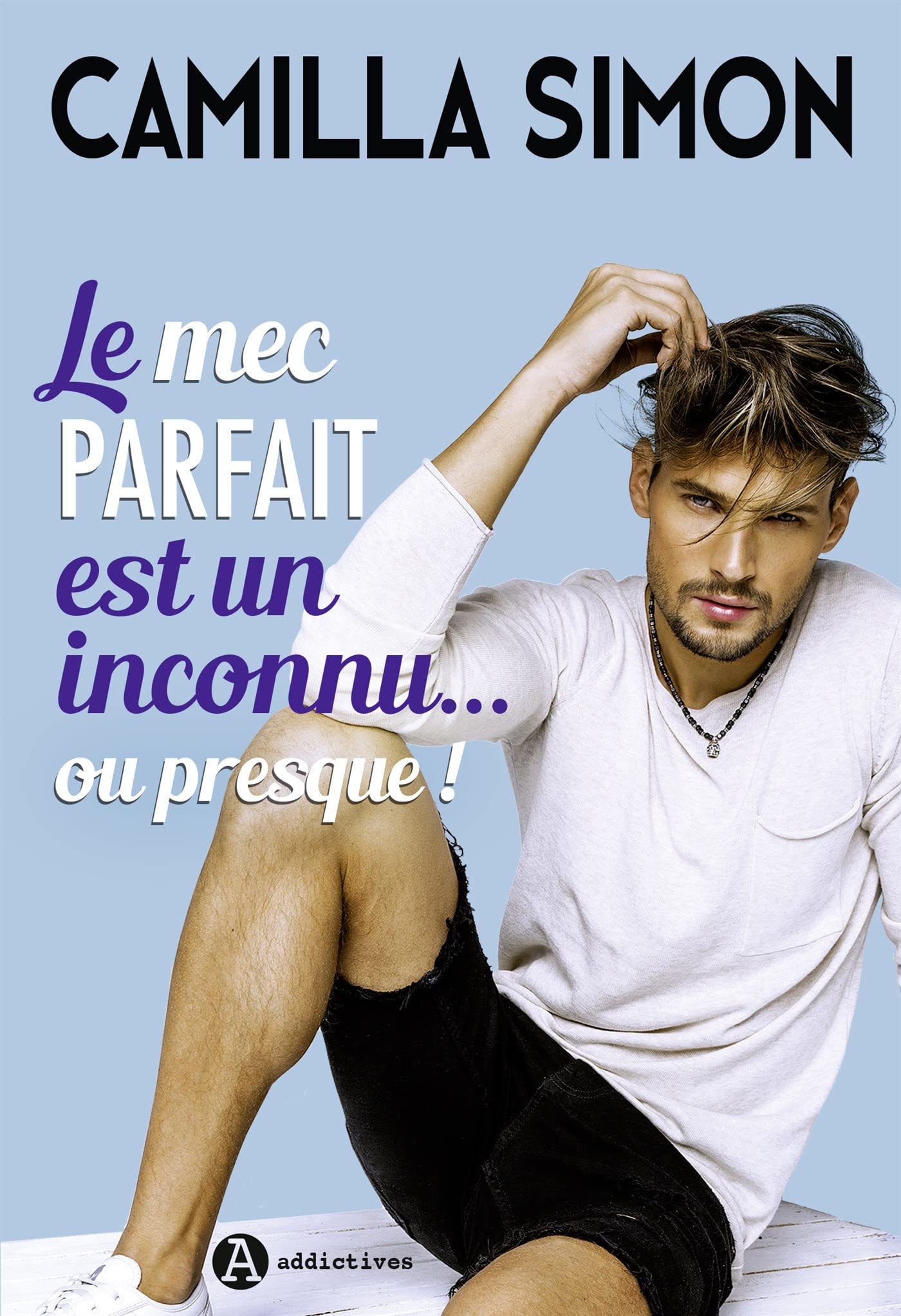 Le mec parfait est un inconnu... ou presque ! by Camilla Simon | Goodreads